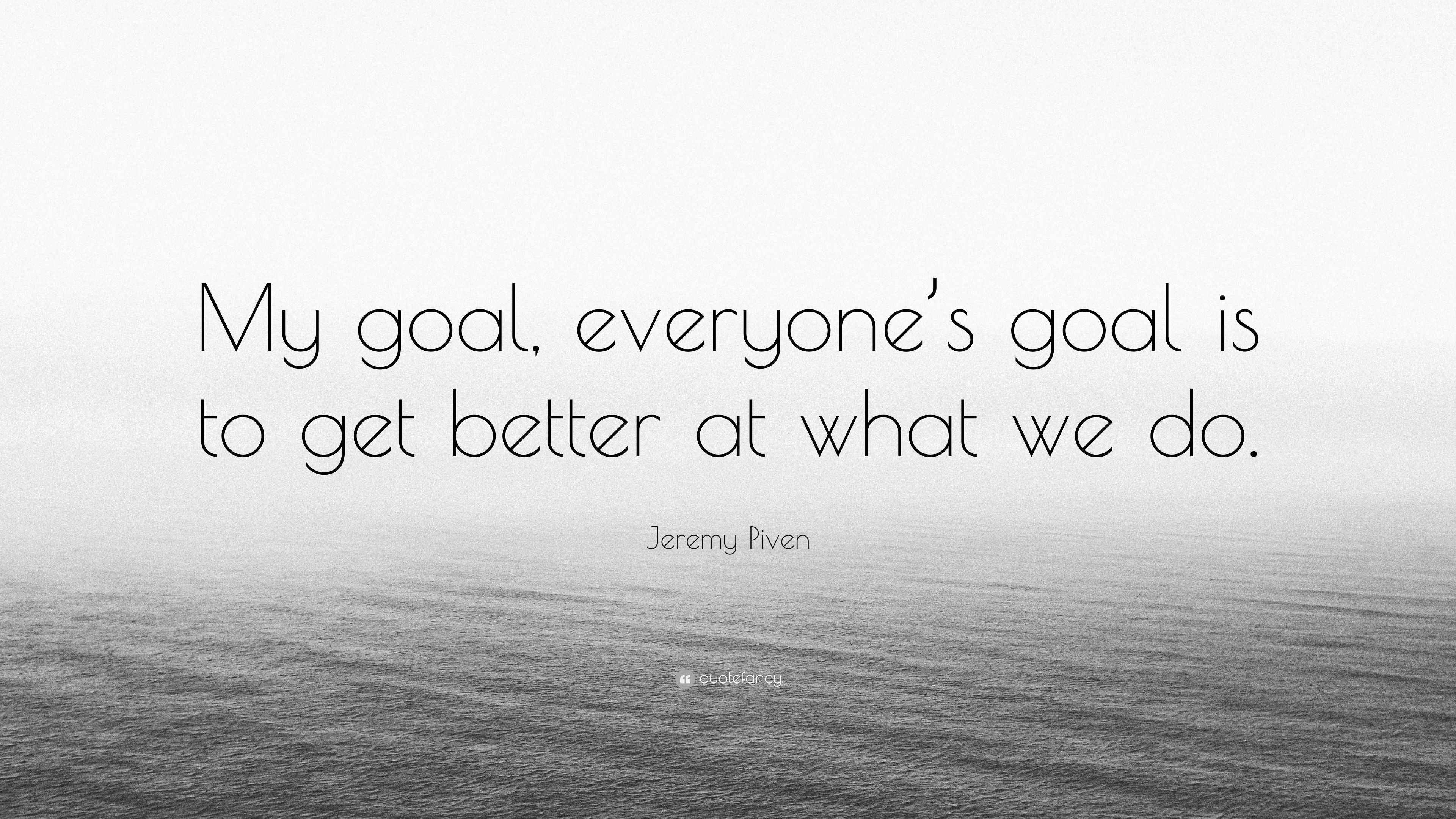 Jeremy Piven Quote: “My goal, everyone’s goal is to get better at what ...