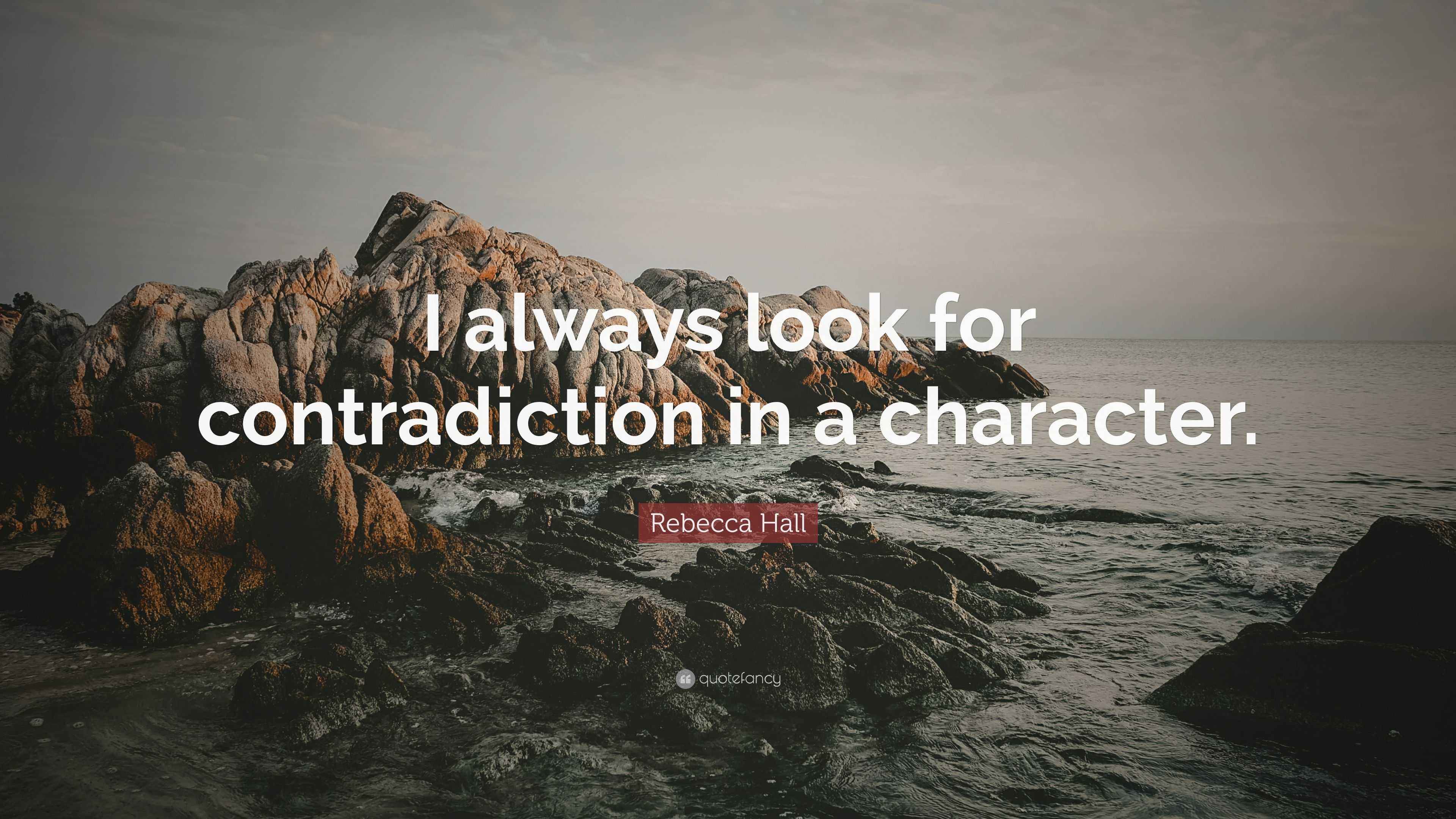 Rebecca Hall Quote: “I always look for contradiction in a character.”