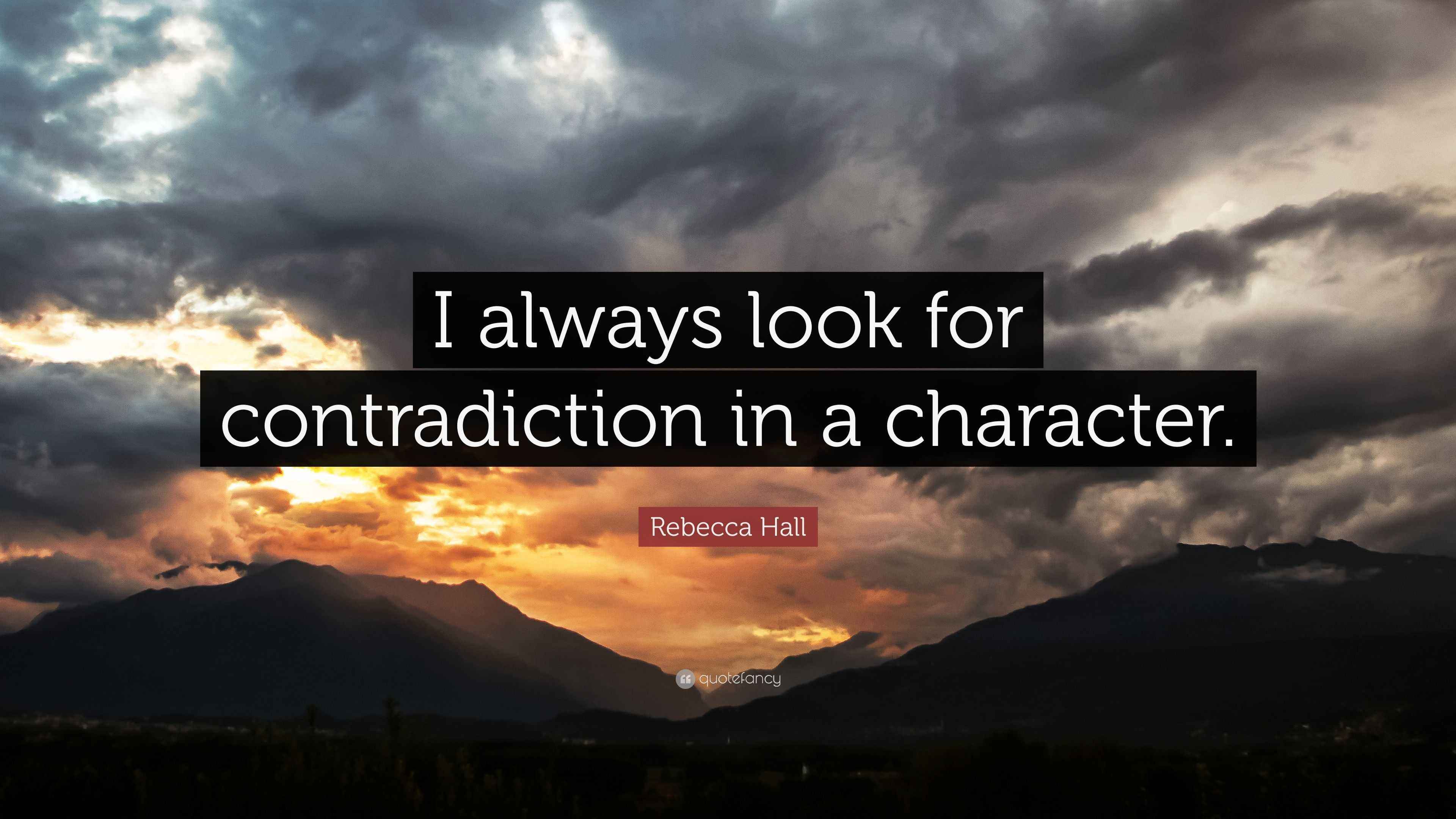 Rebecca Hall Quote: “I always look for contradiction in a character.”