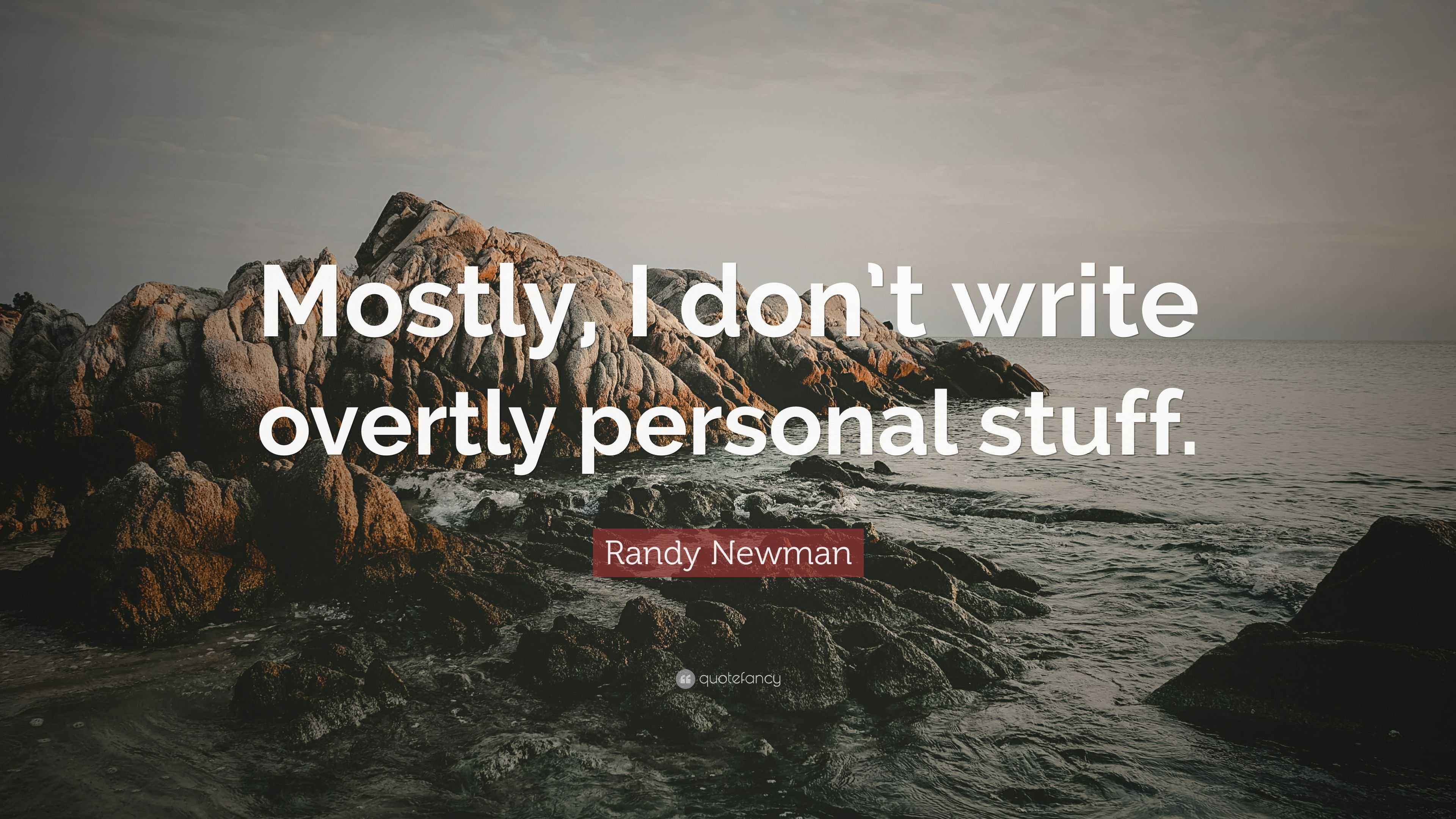 Randy Newman Quote: “Mostly, I don’t write overtly personal stuff.”
