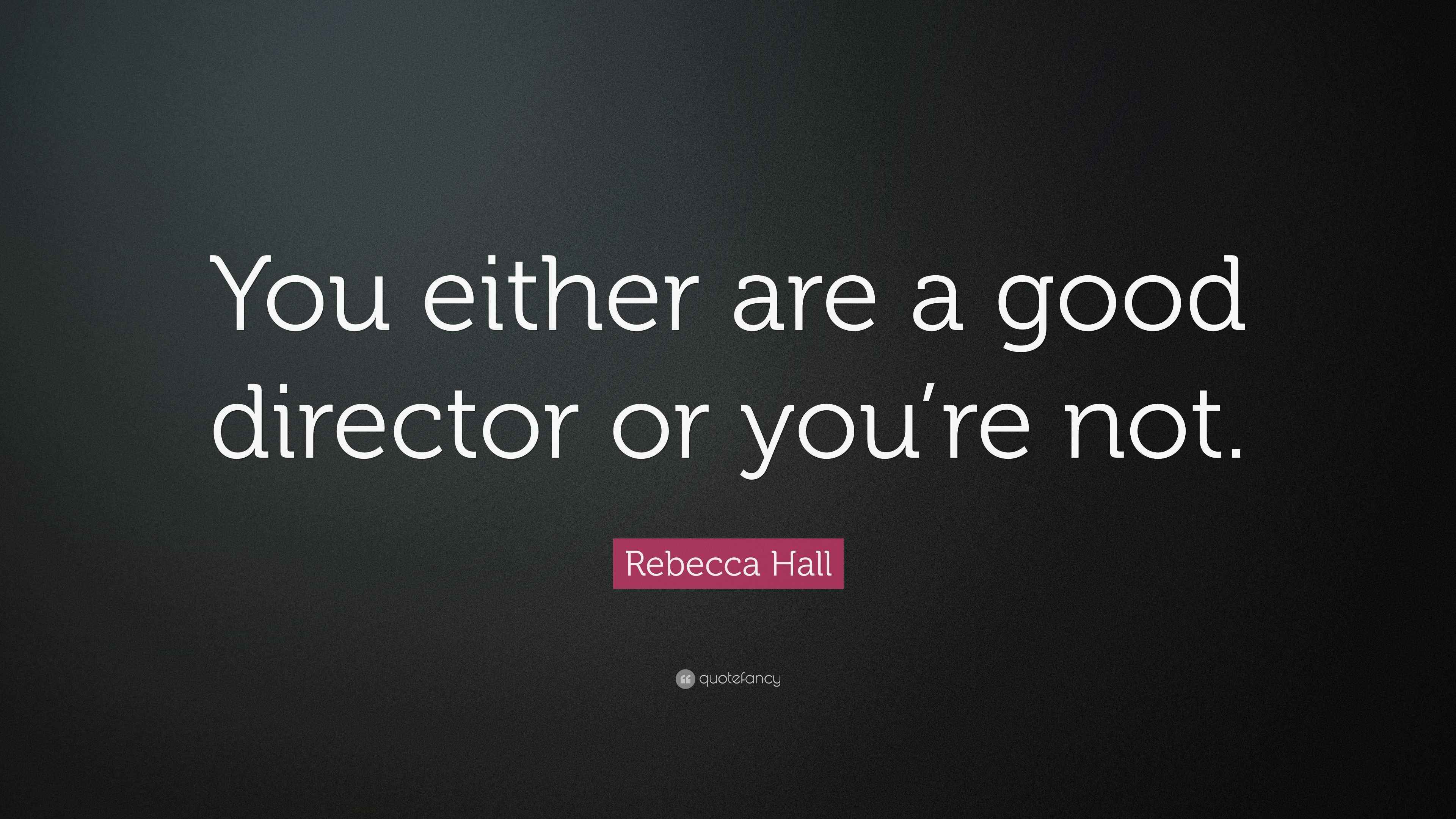 Rebecca Hall Quote: “You either are a good director or you’re not.”