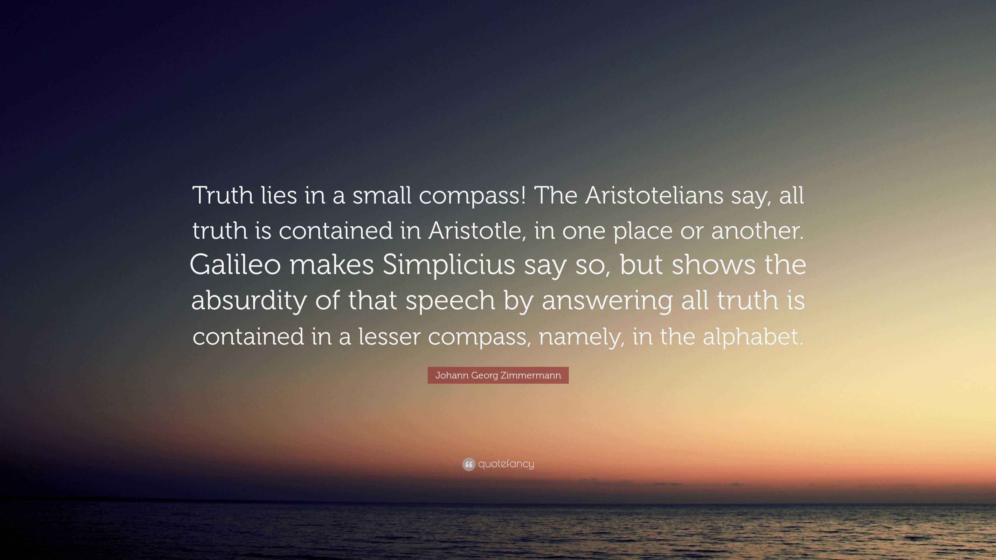 Johann Georg Zimmermann Quote: “Truth lies in a small compass! The ...