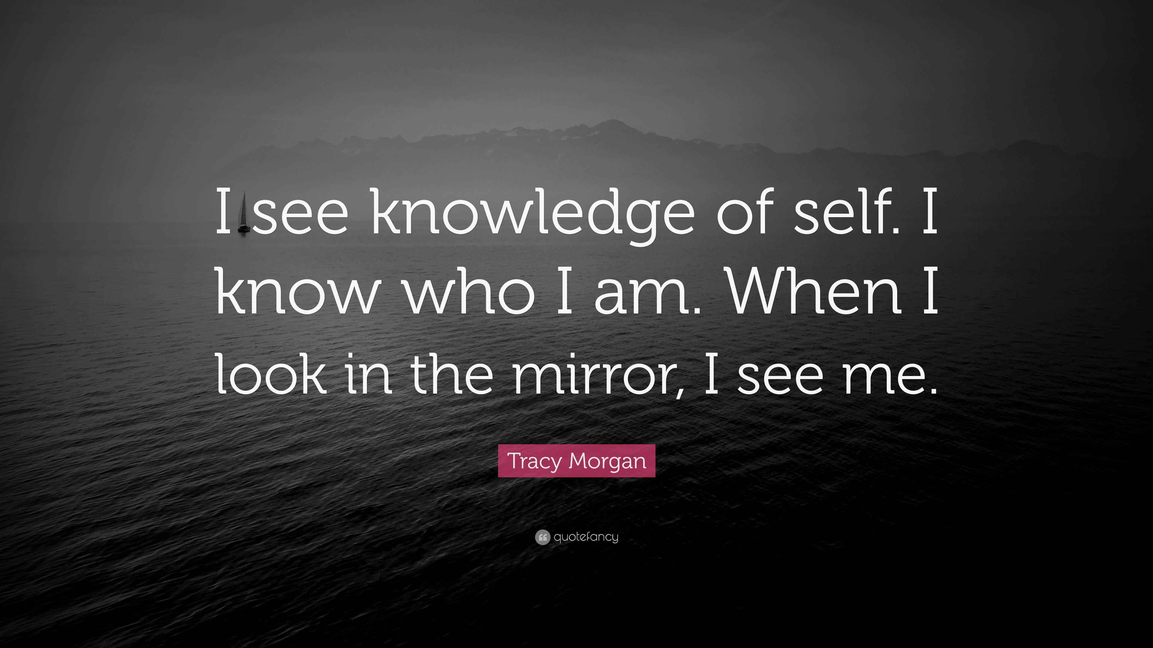Tracy Morgan Quote: “I see knowledge of self. I know who I am. When I ...
