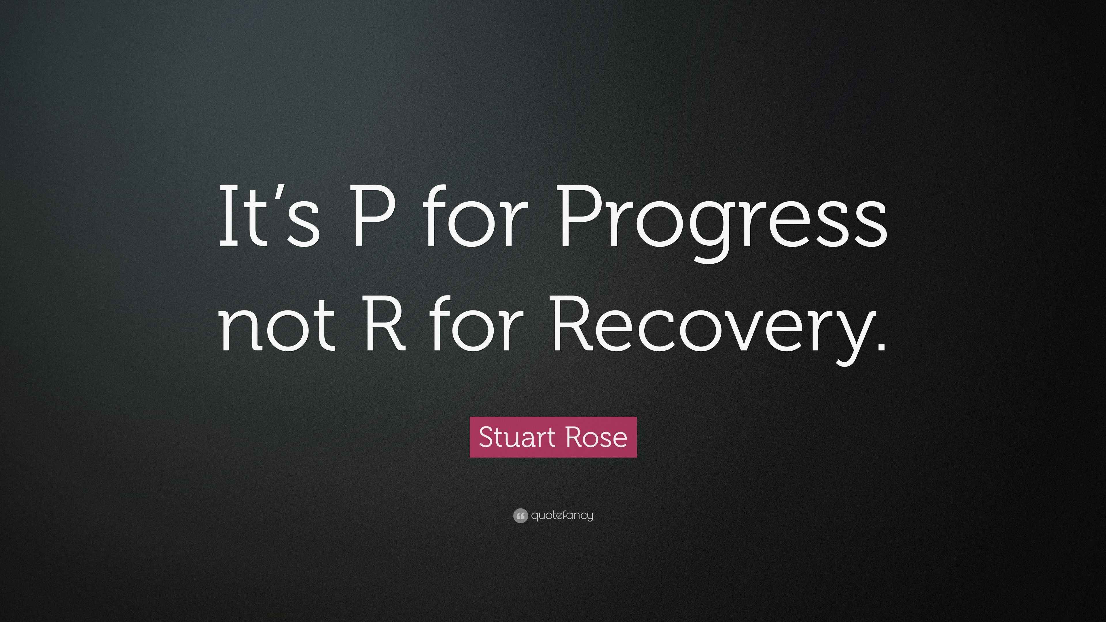 Stuart Rose Quote: “It’s P for Progress not R for Recovery.”