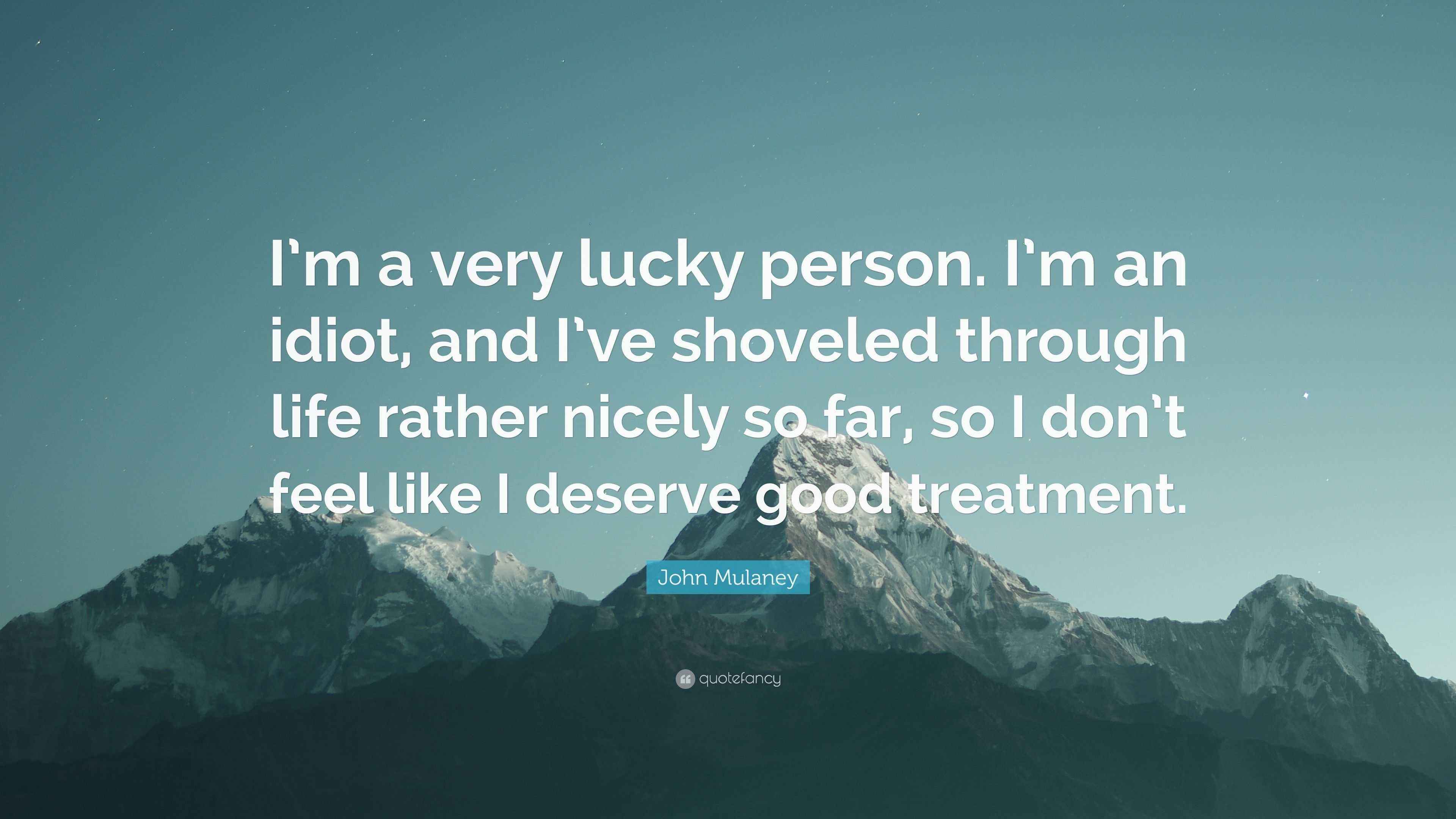 John Mulaney Quote: “I’m a very lucky person. I’m an idiot, and I’ve ...