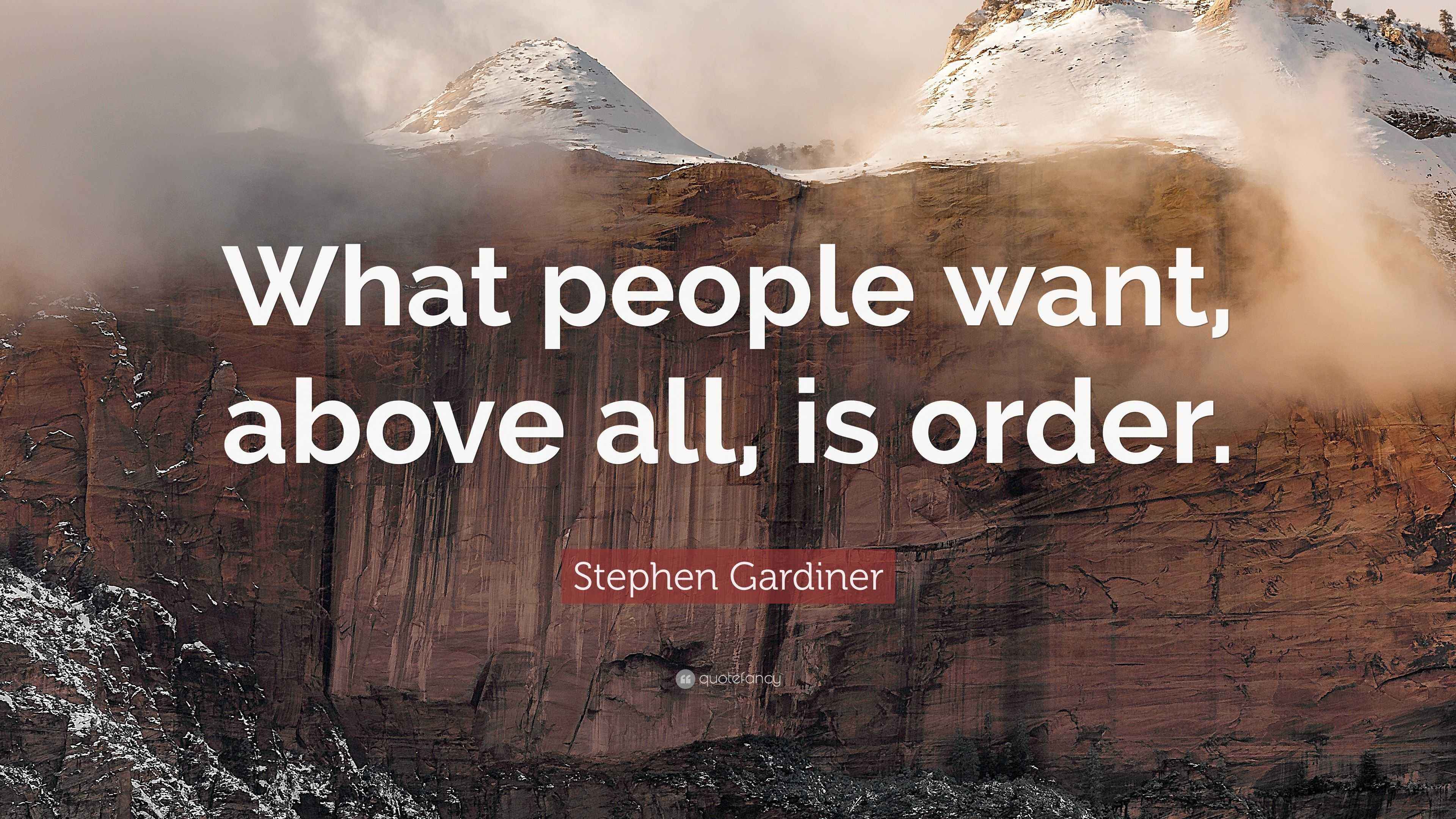 Stephen Gardiner Quote: “What people want, above all, is order.”