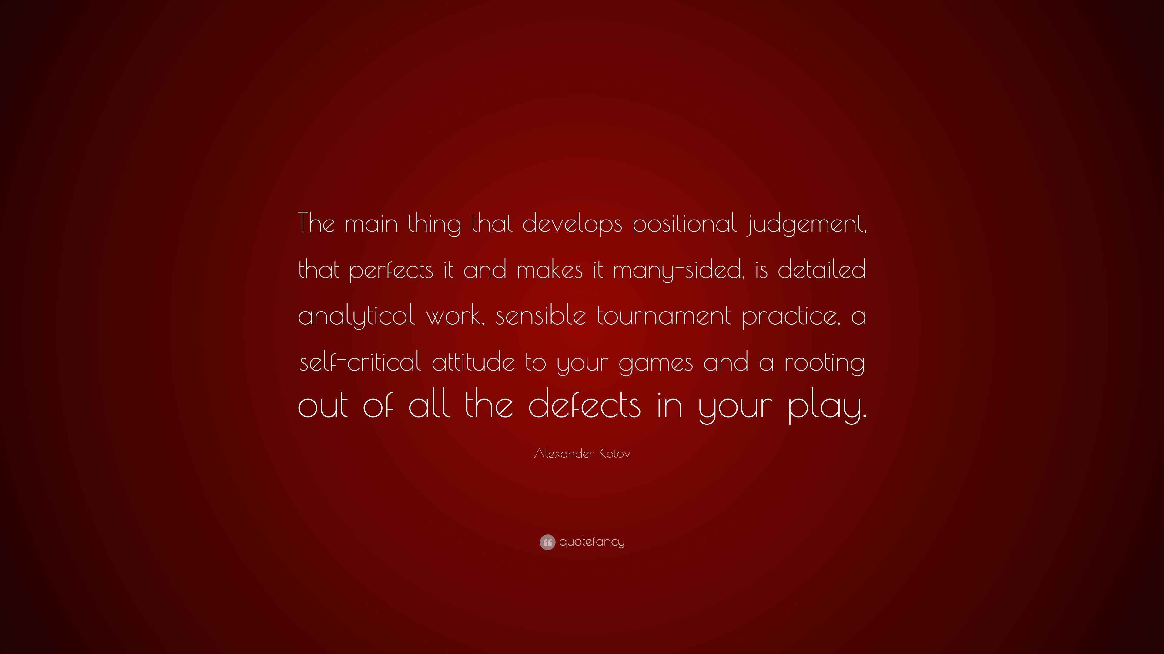 Alexander Kotov Quote: “The main thing that develops positional ...