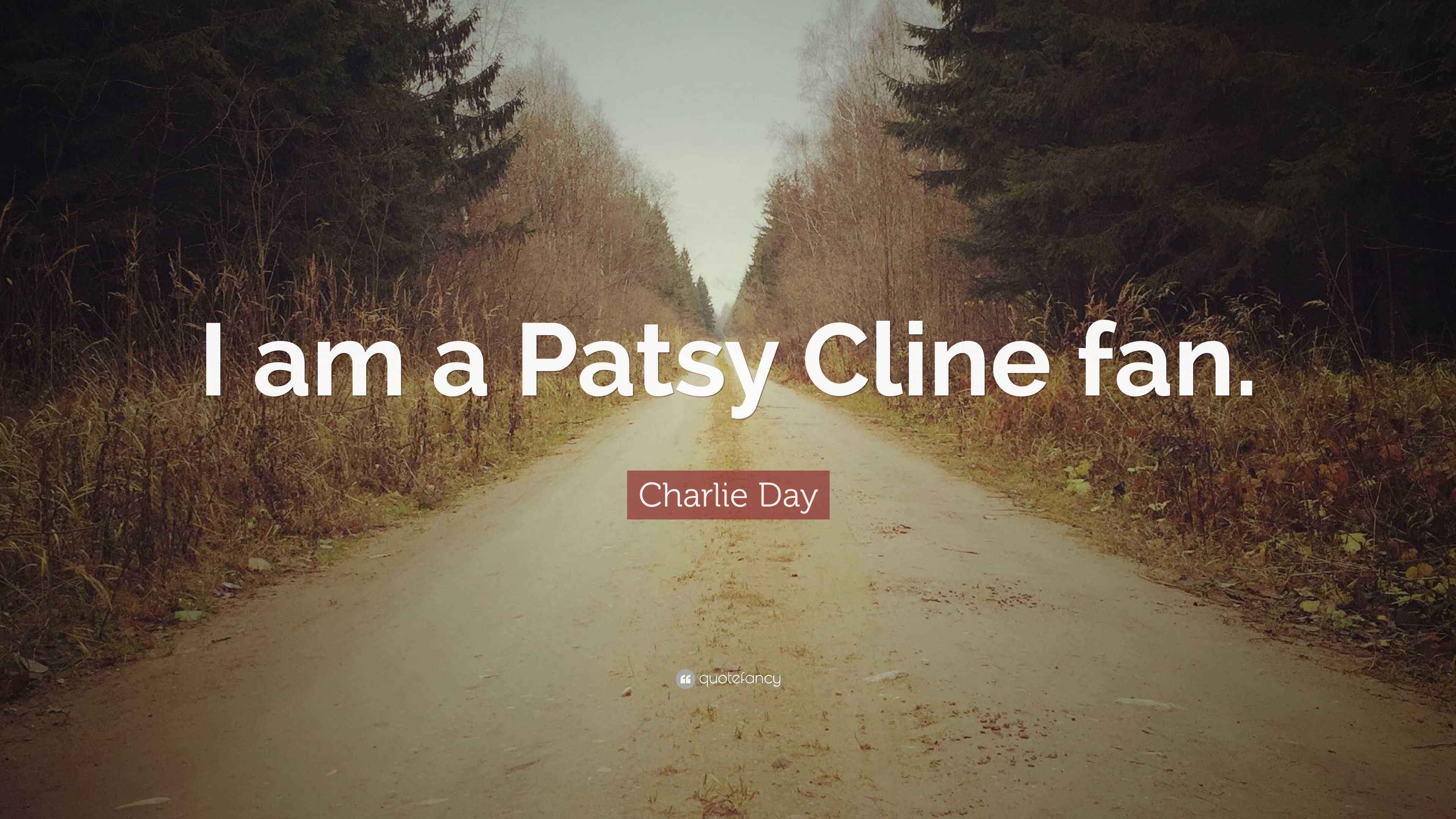 Charlie Day Quote: “I am a Patsy Cline fan.”