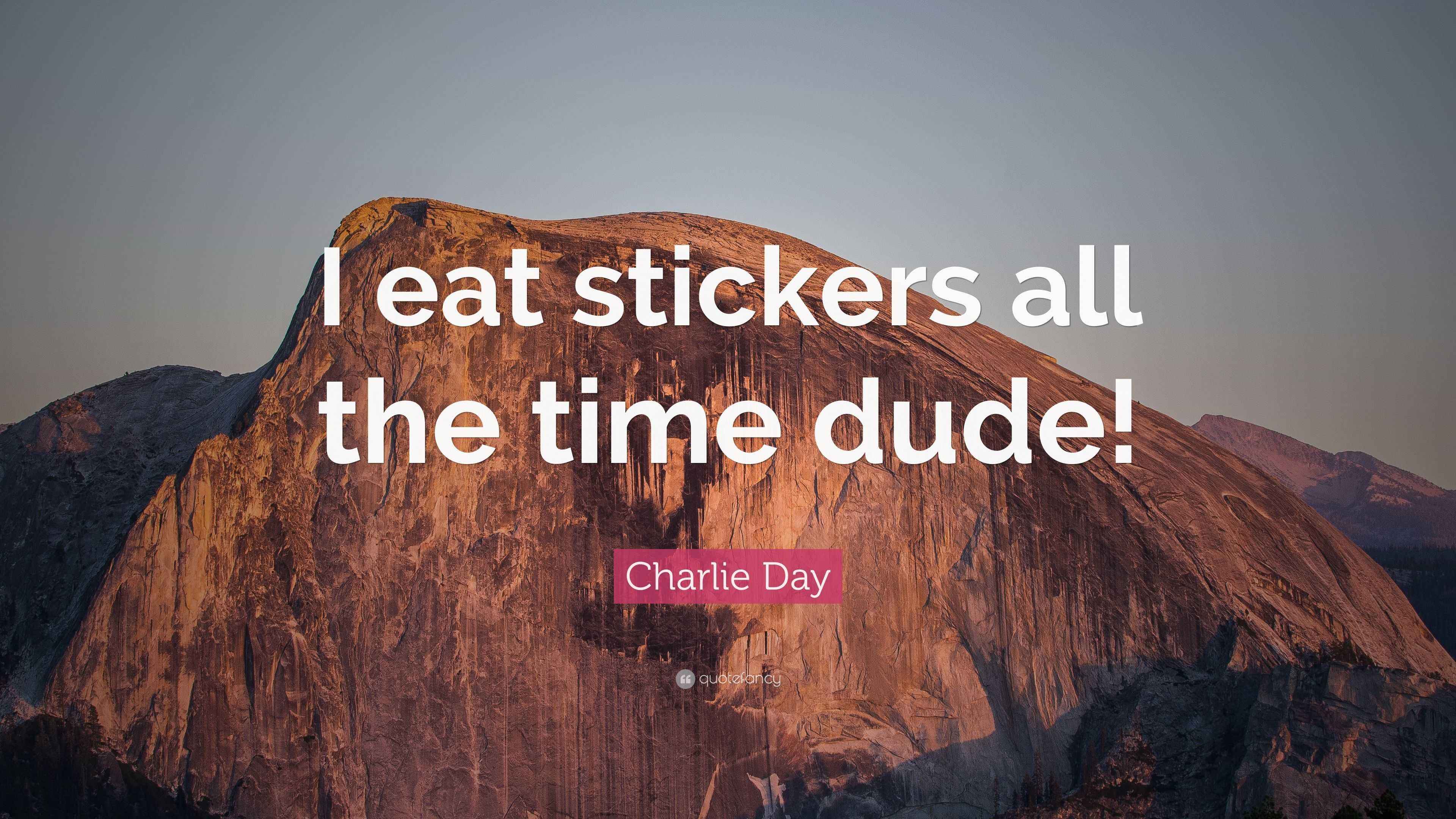 Charlie Day Quote: “I eat stickers all the time dude!”