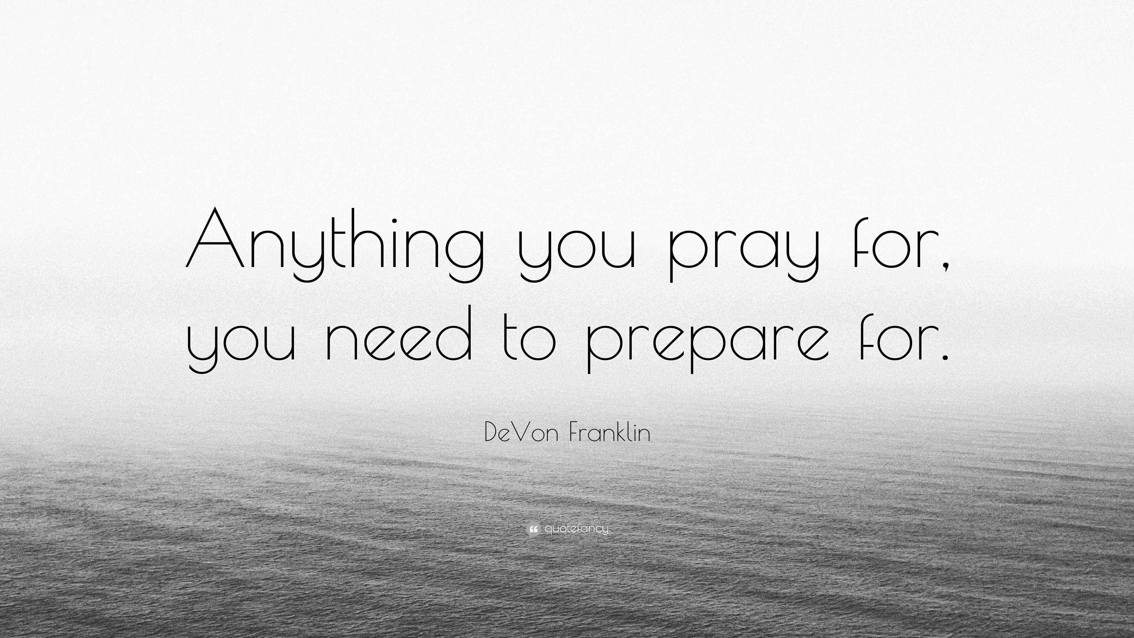 DeVon Franklin Quote: “Anything you pray for, you need to prepare for.”