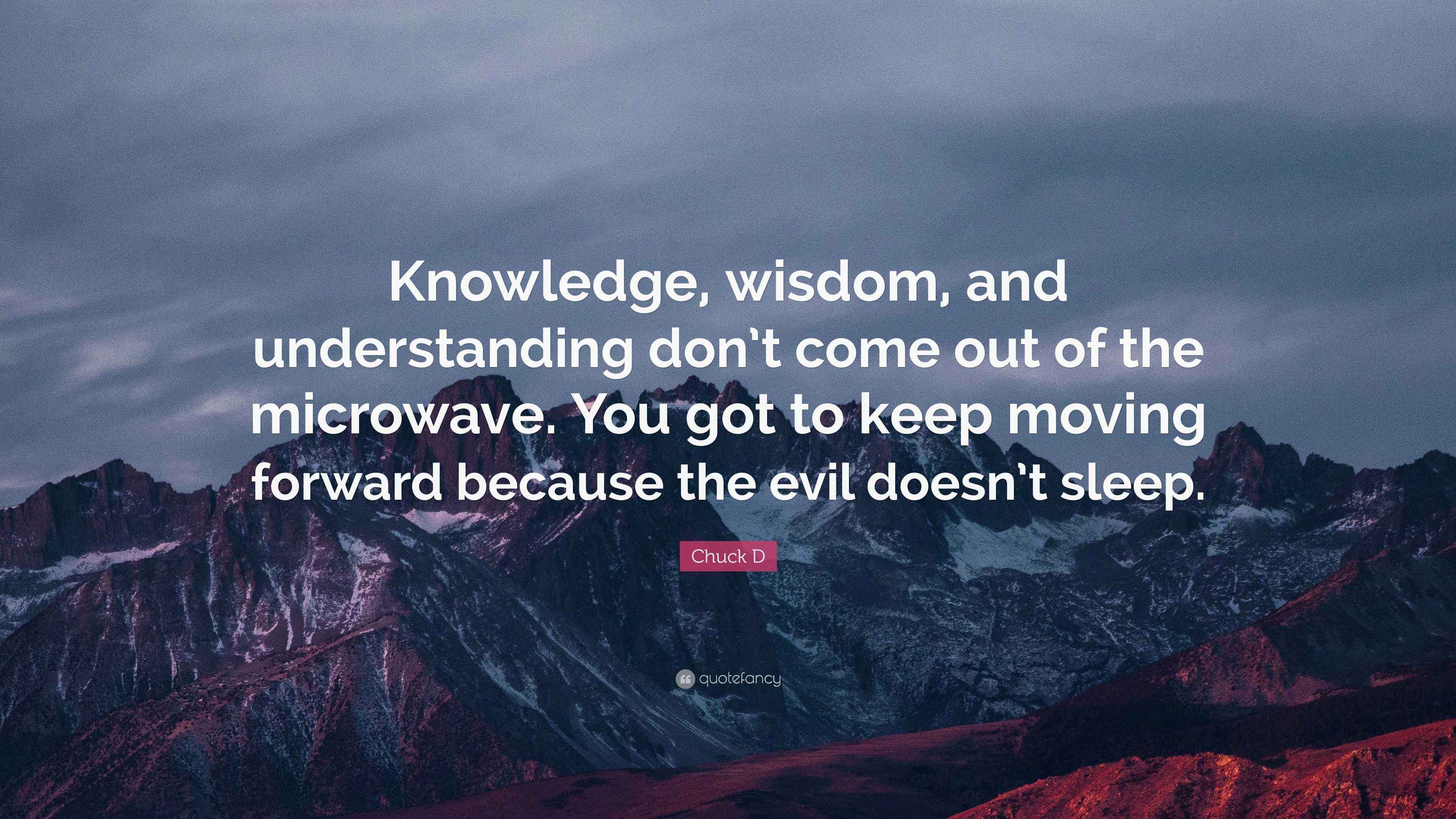 Chuck D Quote: “Knowledge, wisdom, and understanding don’t come out of ...