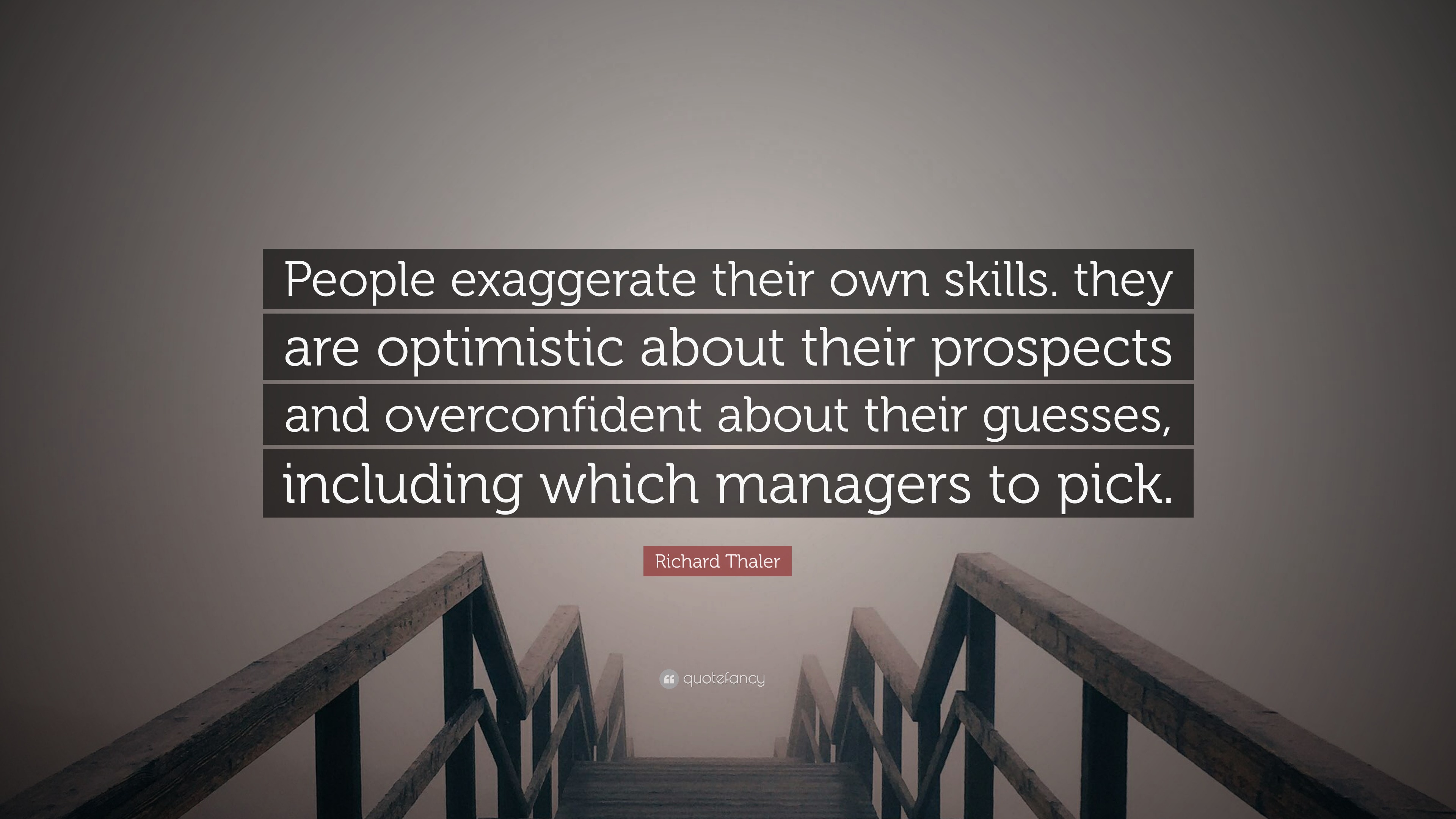 Richard Thaler Quote: “People exaggerate their own skills. they are ...