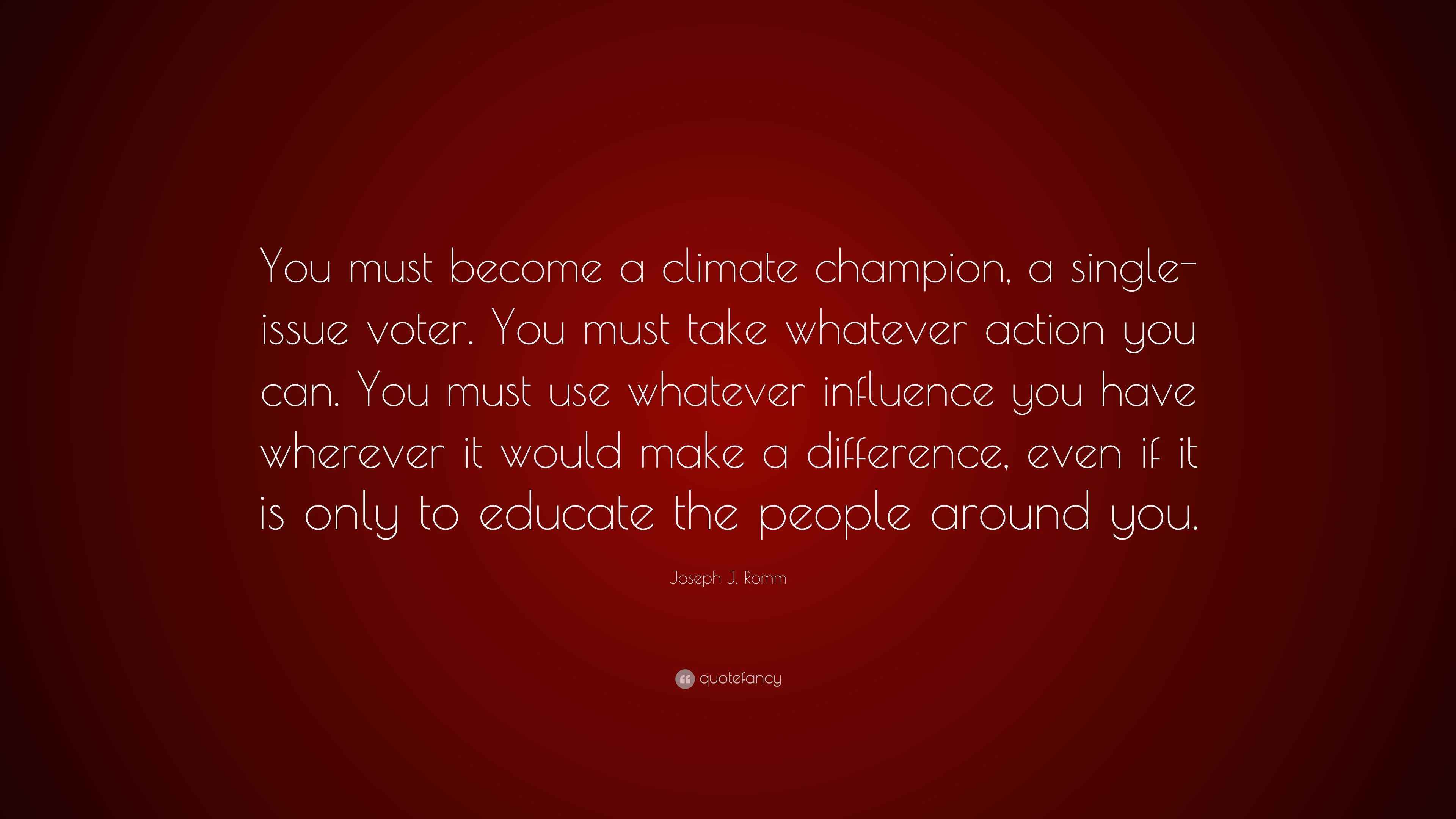 Joseph J. Romm Quote: “You must become a climate champion, a single ...