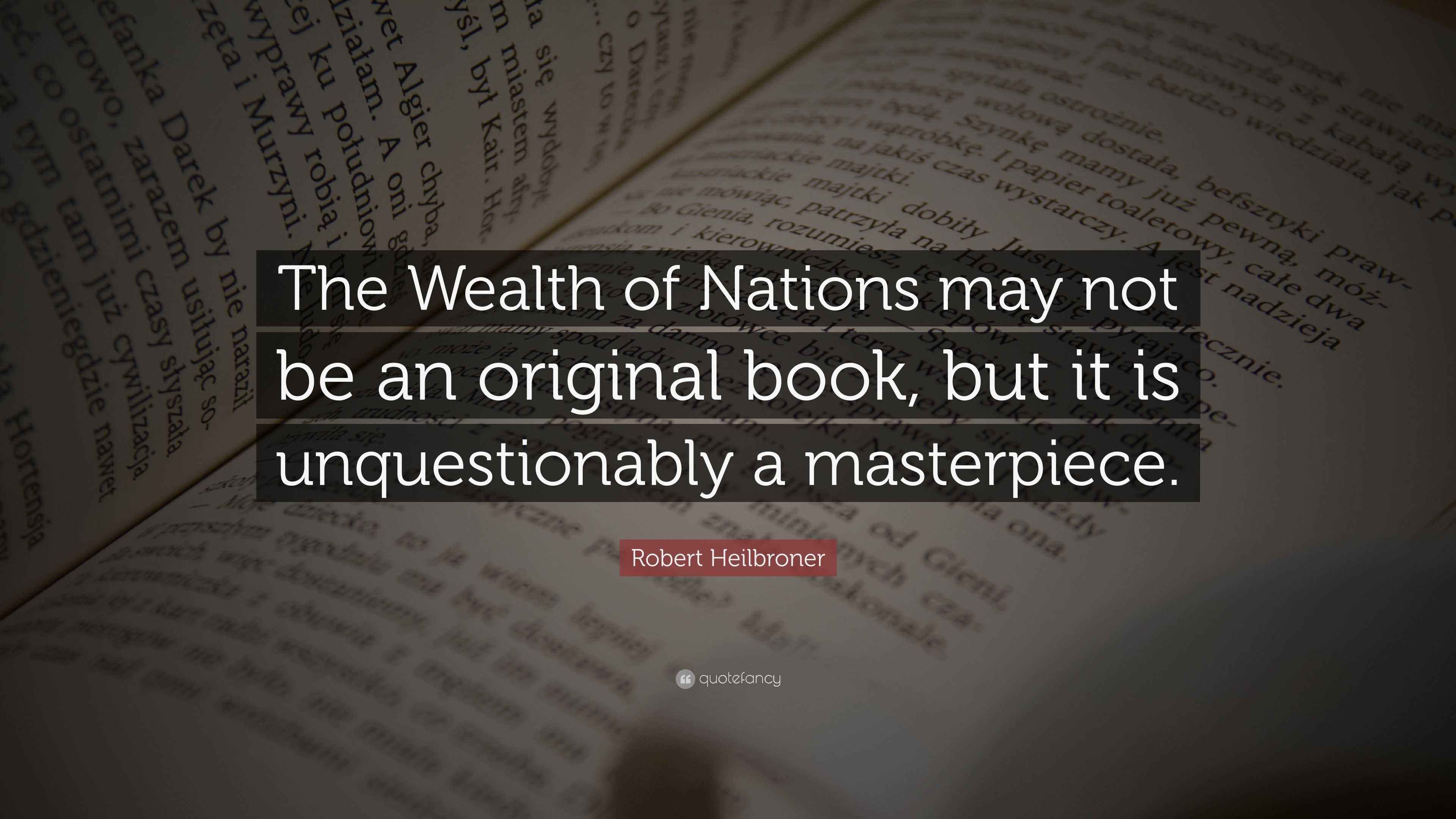 Robert Heilbroner Quote: “The Wealth of Nations may not be an original ...