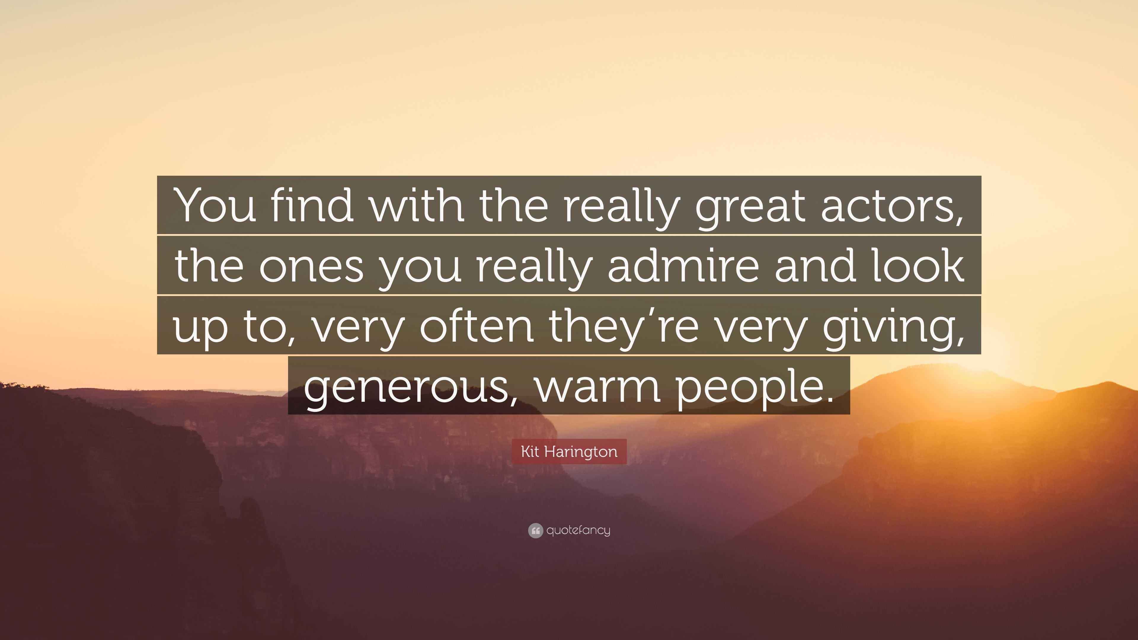 Kit Harington Quote: “You find with the really great actors, the ones ...
