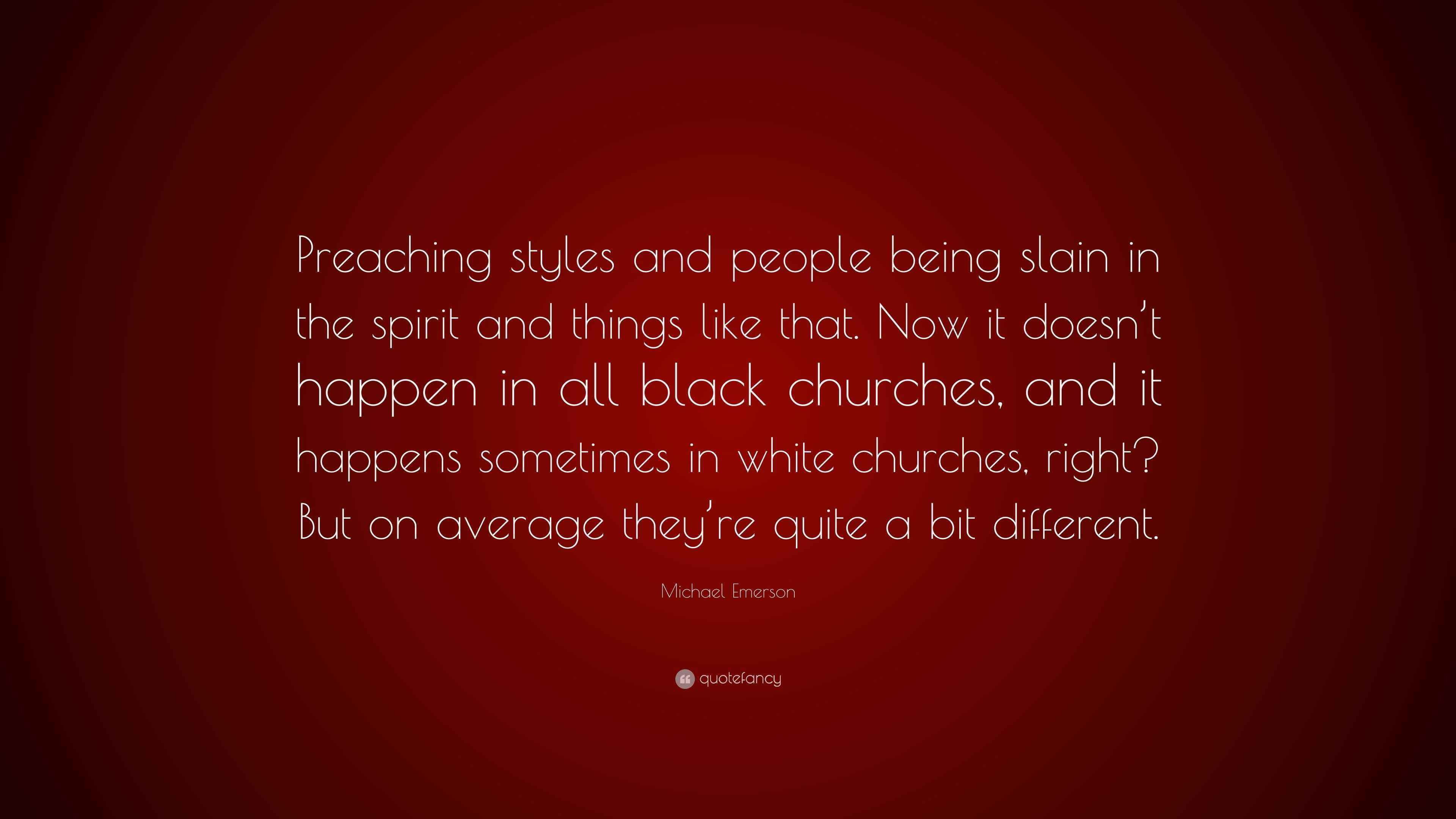 Michael Emerson Quote: “Preaching styles and people being slain in the ...