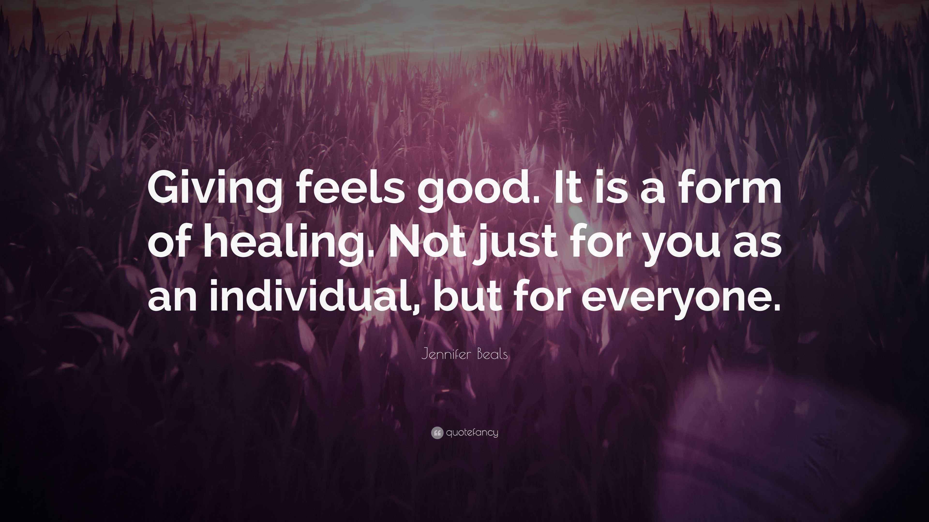Jennifer Beals Quote: “Giving feels good. It is a form of healing. Not ...