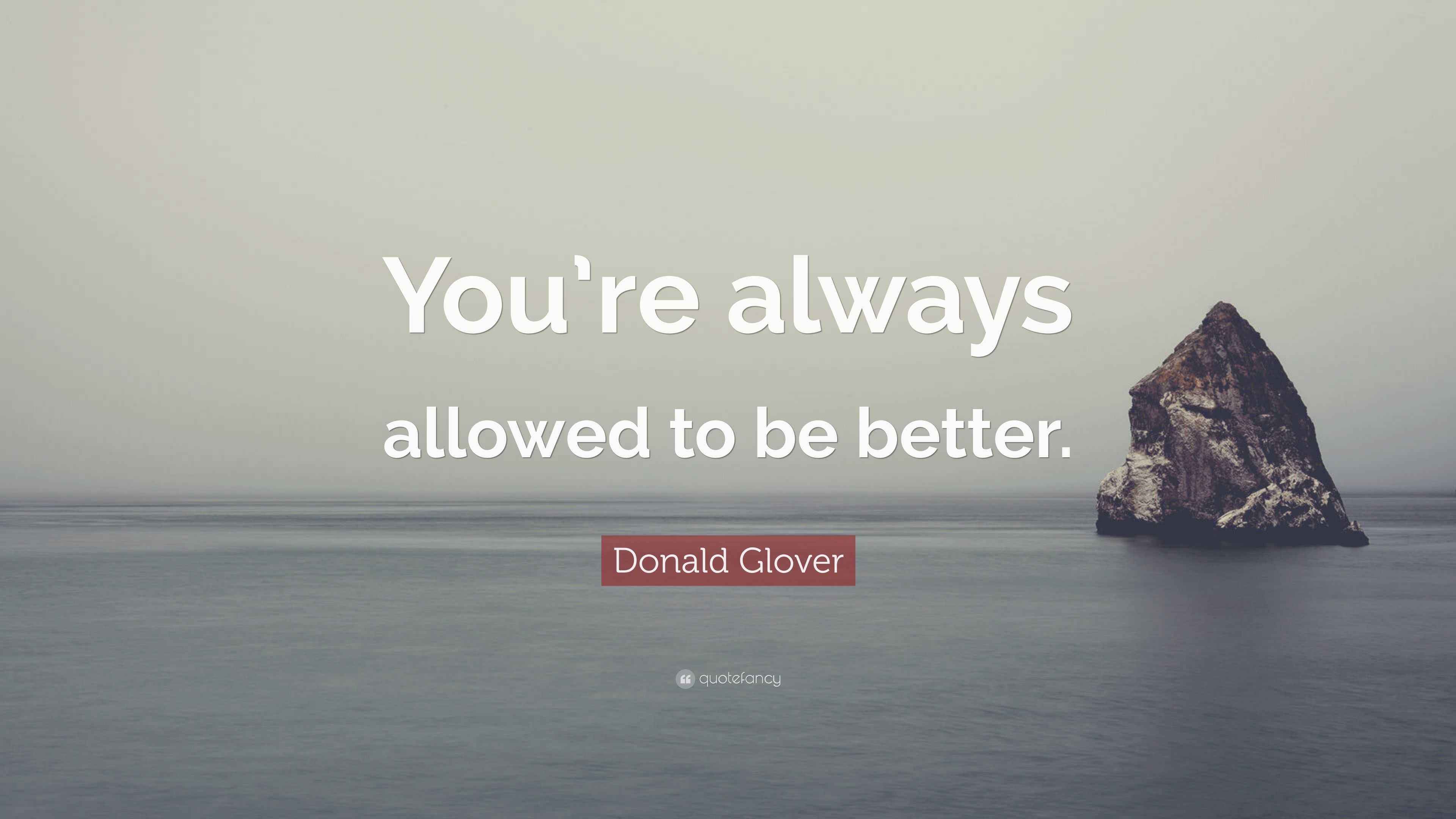 Donald Glover Quote: “You’re always allowed to be better.”