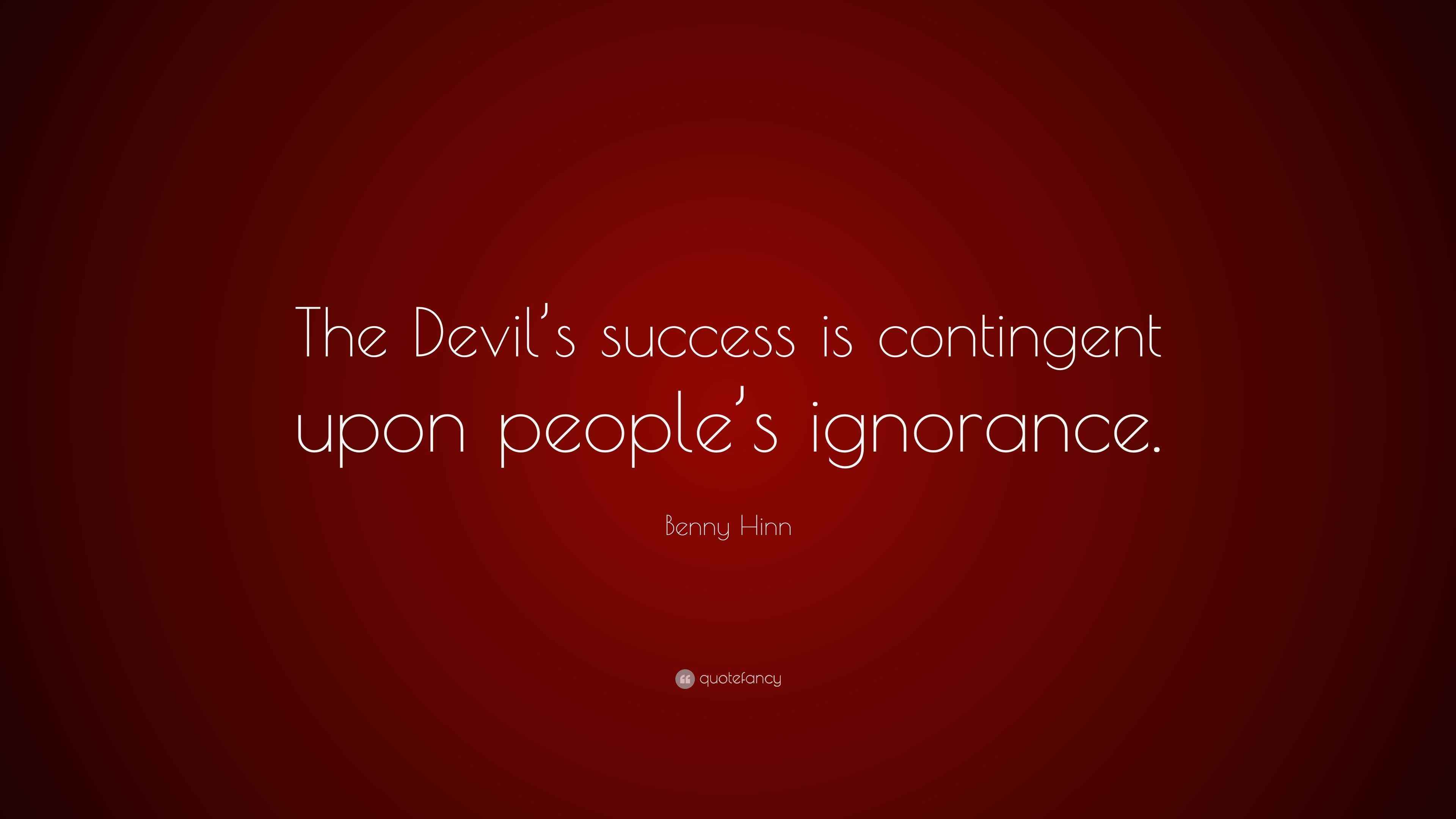 Benny Hinn Quote: “The Devil’s success is contingent upon people’s ...