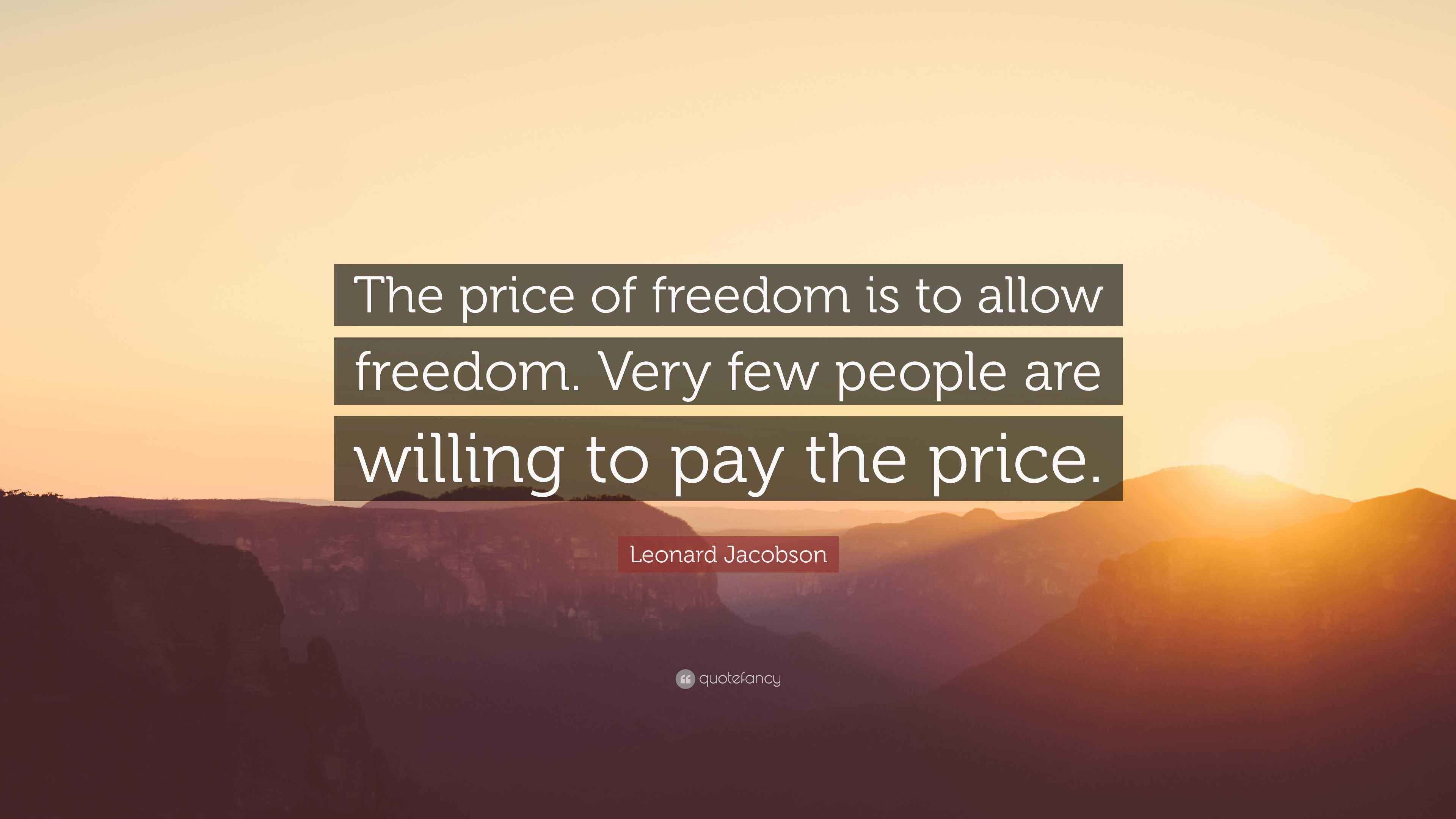 Leonard Jacobson Quote: “The price of freedom is to allow freedom. Very ...