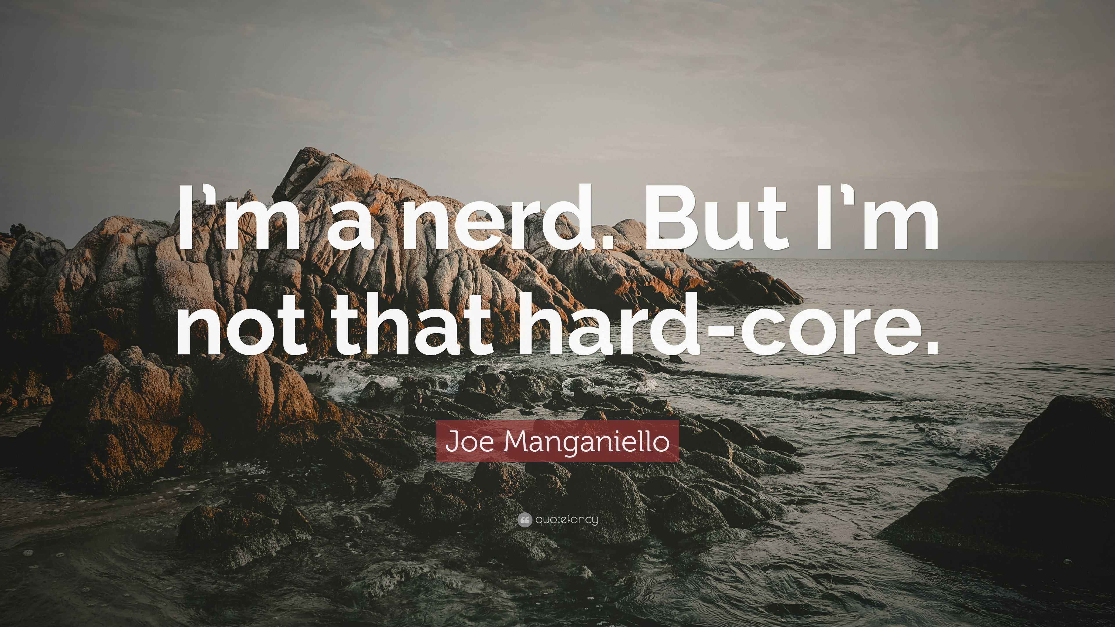 Joe Manganiello Quote: “I’m a nerd. But I’m not that hard-core.”