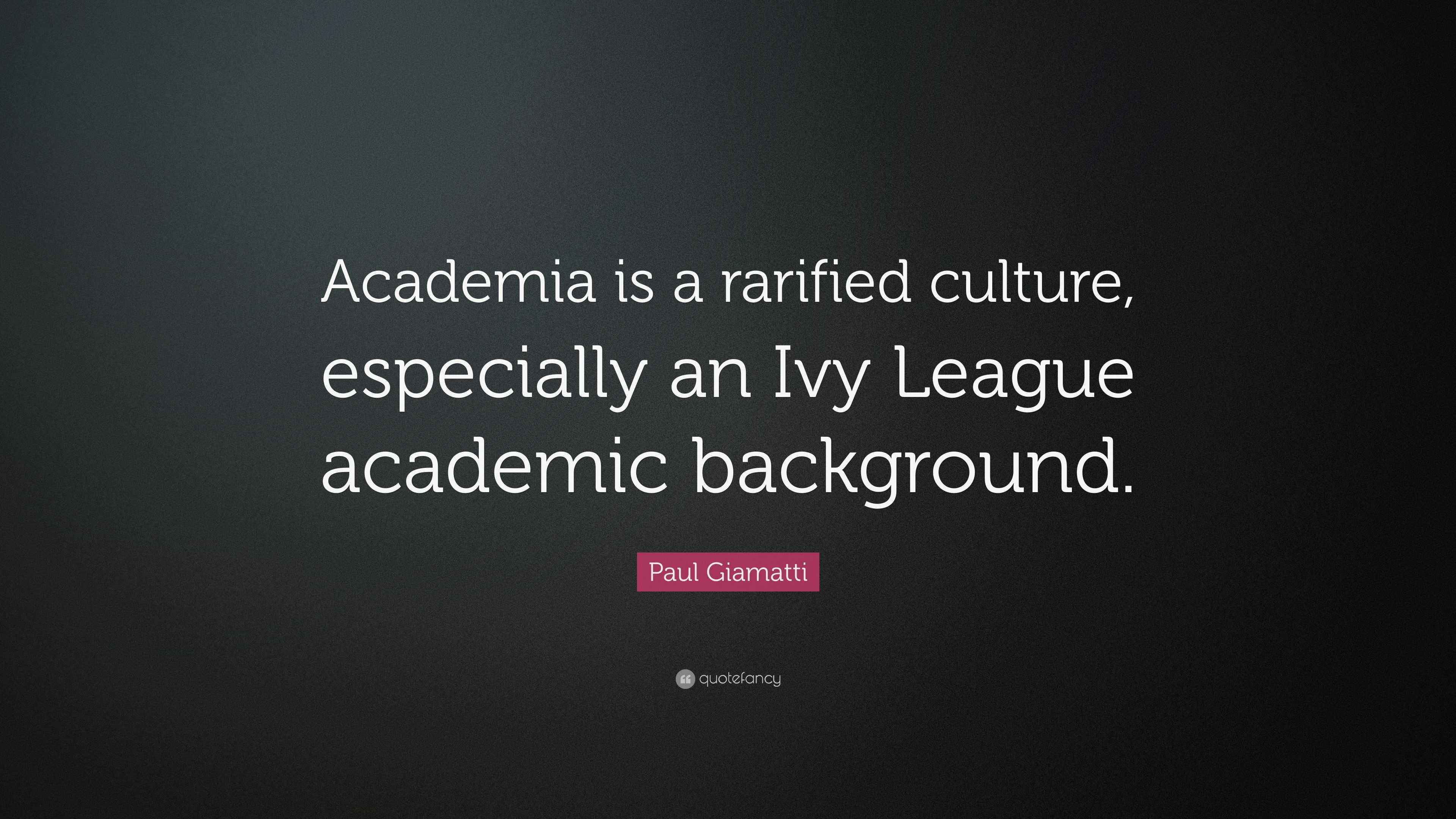 Paul Giamatti Quote: “Academia is a rarified culture, especially an Ivy ...
