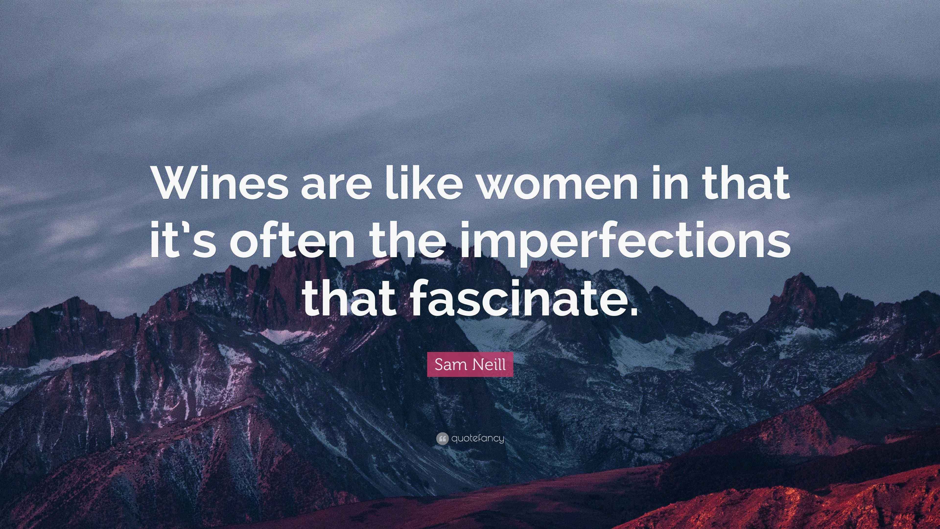 Sam Neill Quote: “Wines are like women in that it’s often the ...