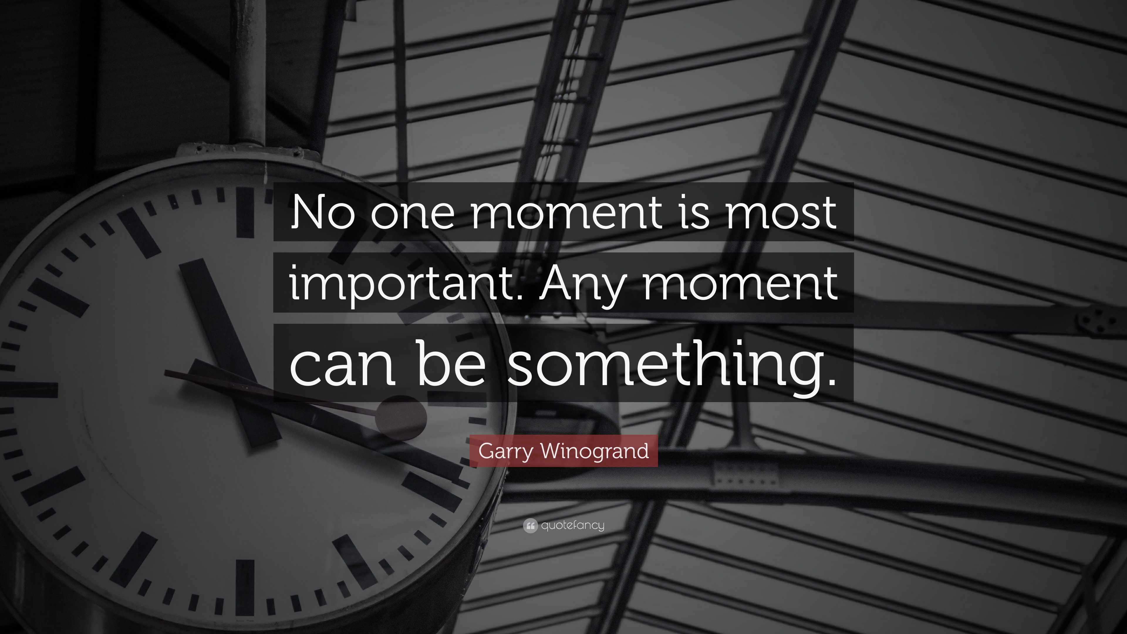 Garry Winogrand Quote: “No one moment is most important. Any moment can ...