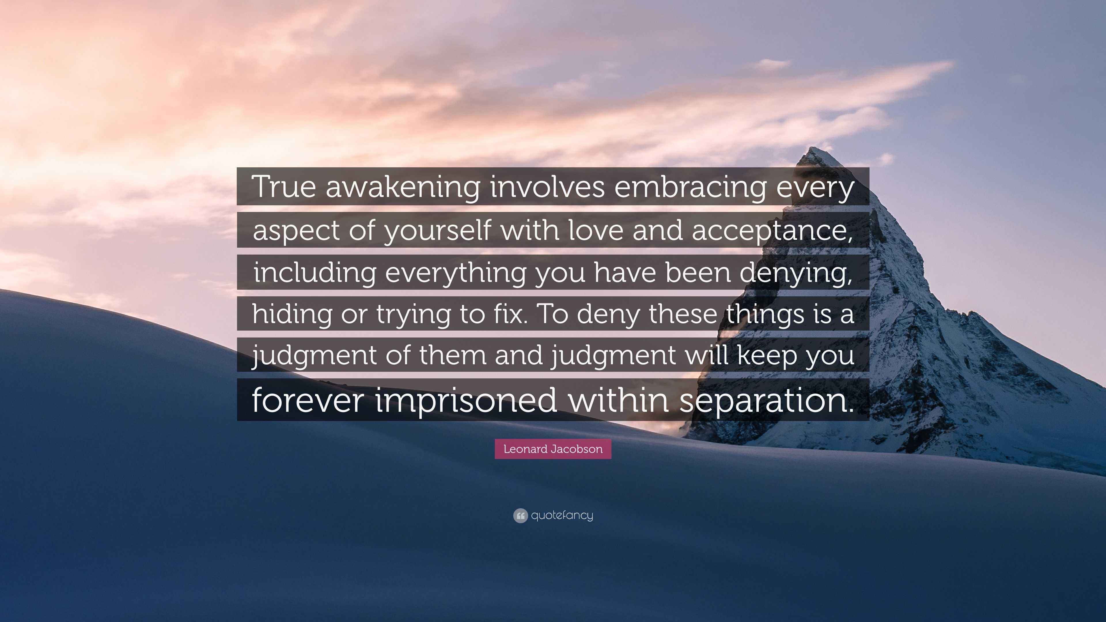 Leonard Jacobson Quote: “True awakening involves embracing every aspect ...