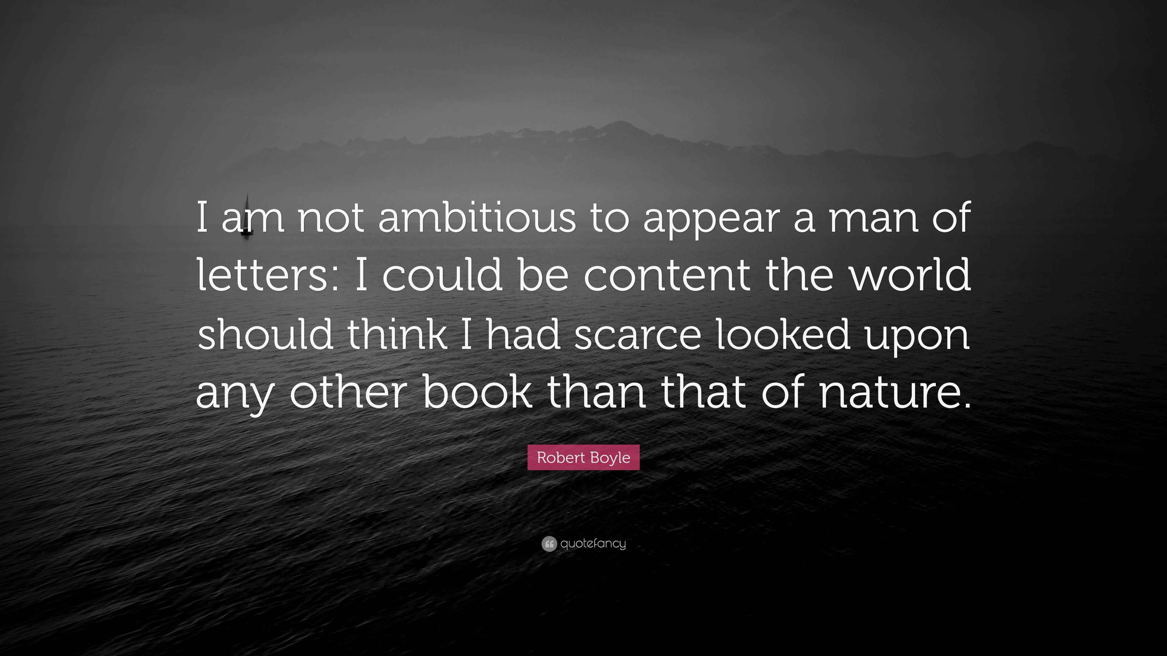 Robert Boyle Quote: “I am not ambitious to appear a man of letters: I ...