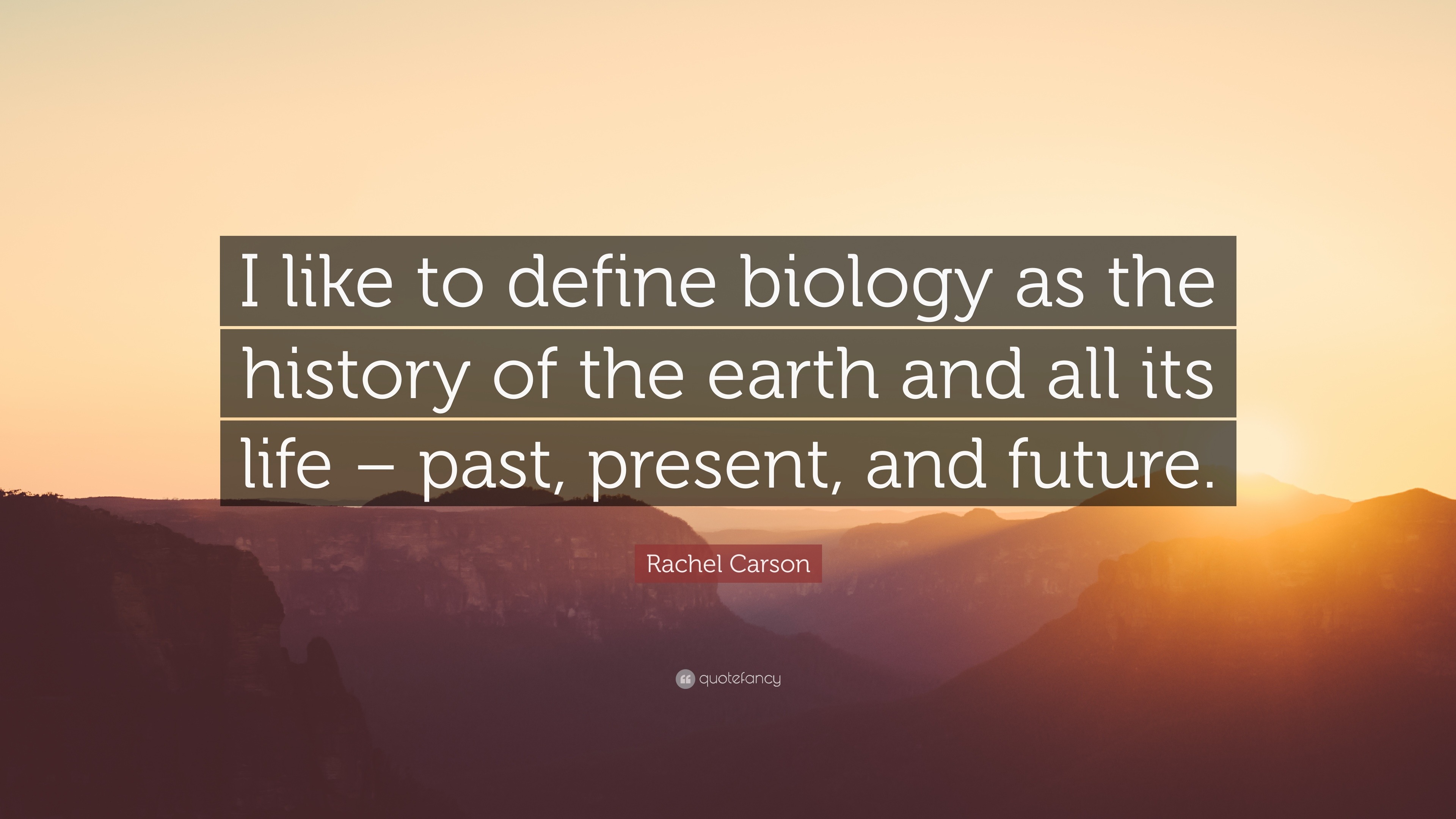 Rachel Carson Quote: “I like to define biology as the history of the ...