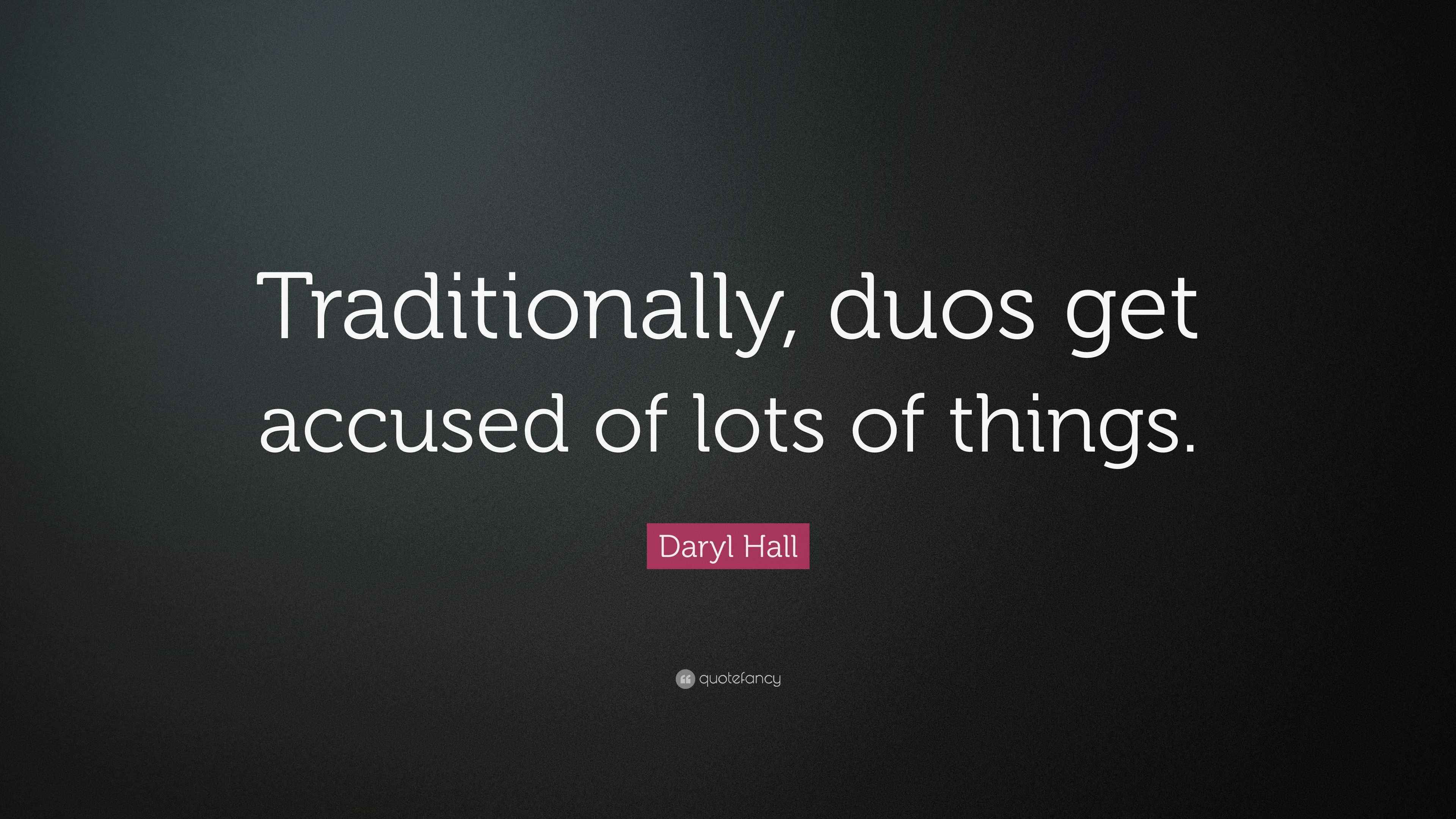 Daryl Hall Quote: “Traditionally, duos get accused of lots of things.”