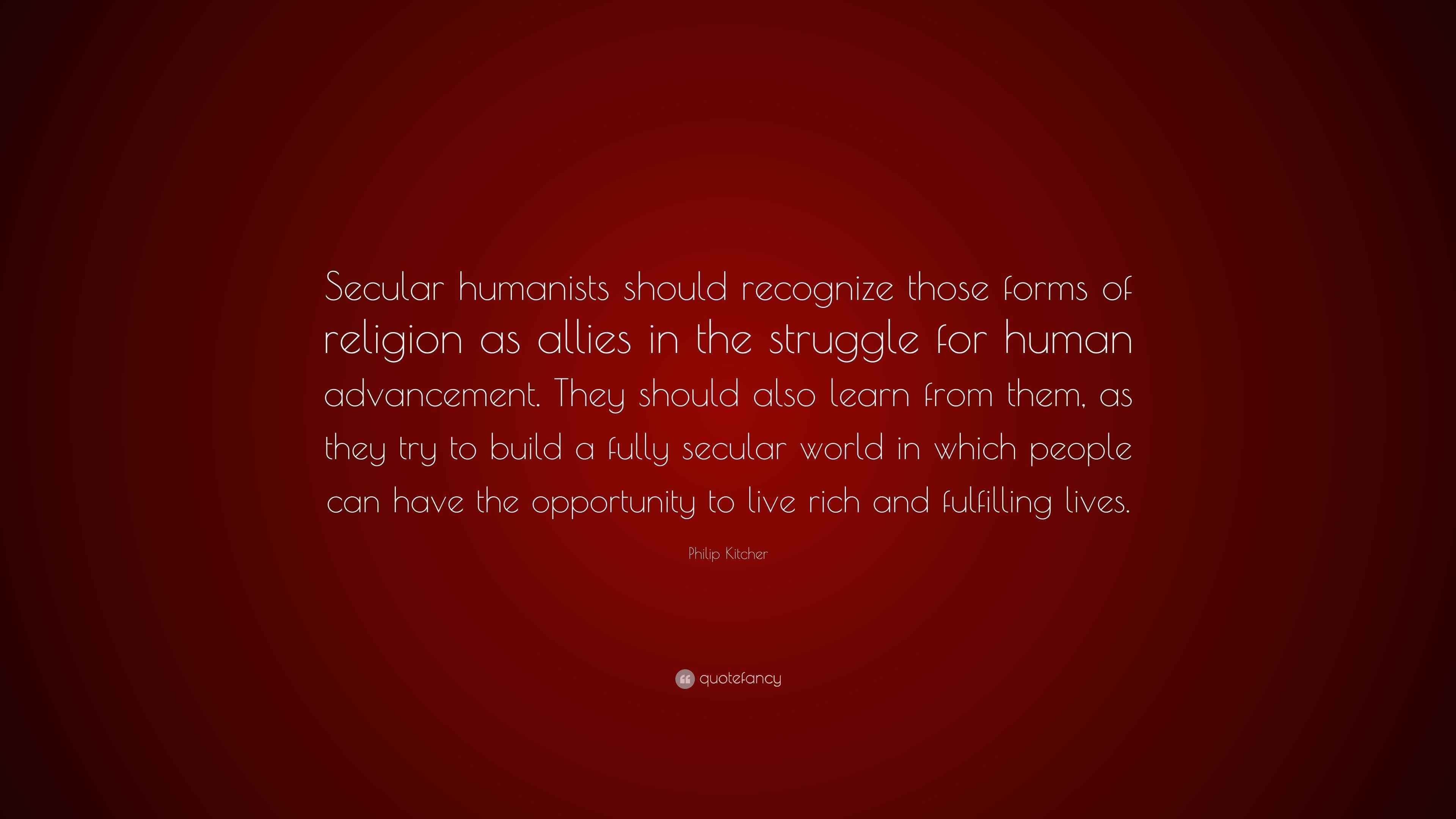 Philip Kitcher Quote: “Secular humanists should recognize those forms ...