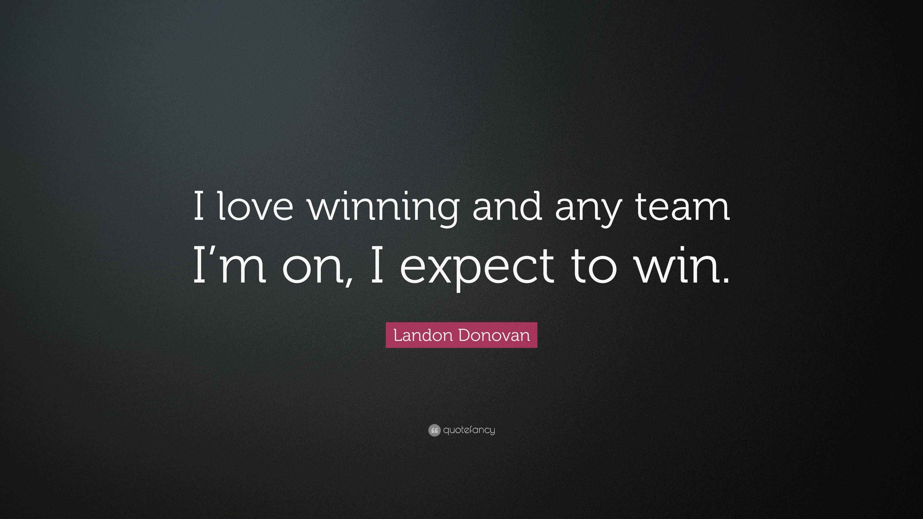 Landon Donovan Quote: “I love winning and any team I’m on, I expect to ...