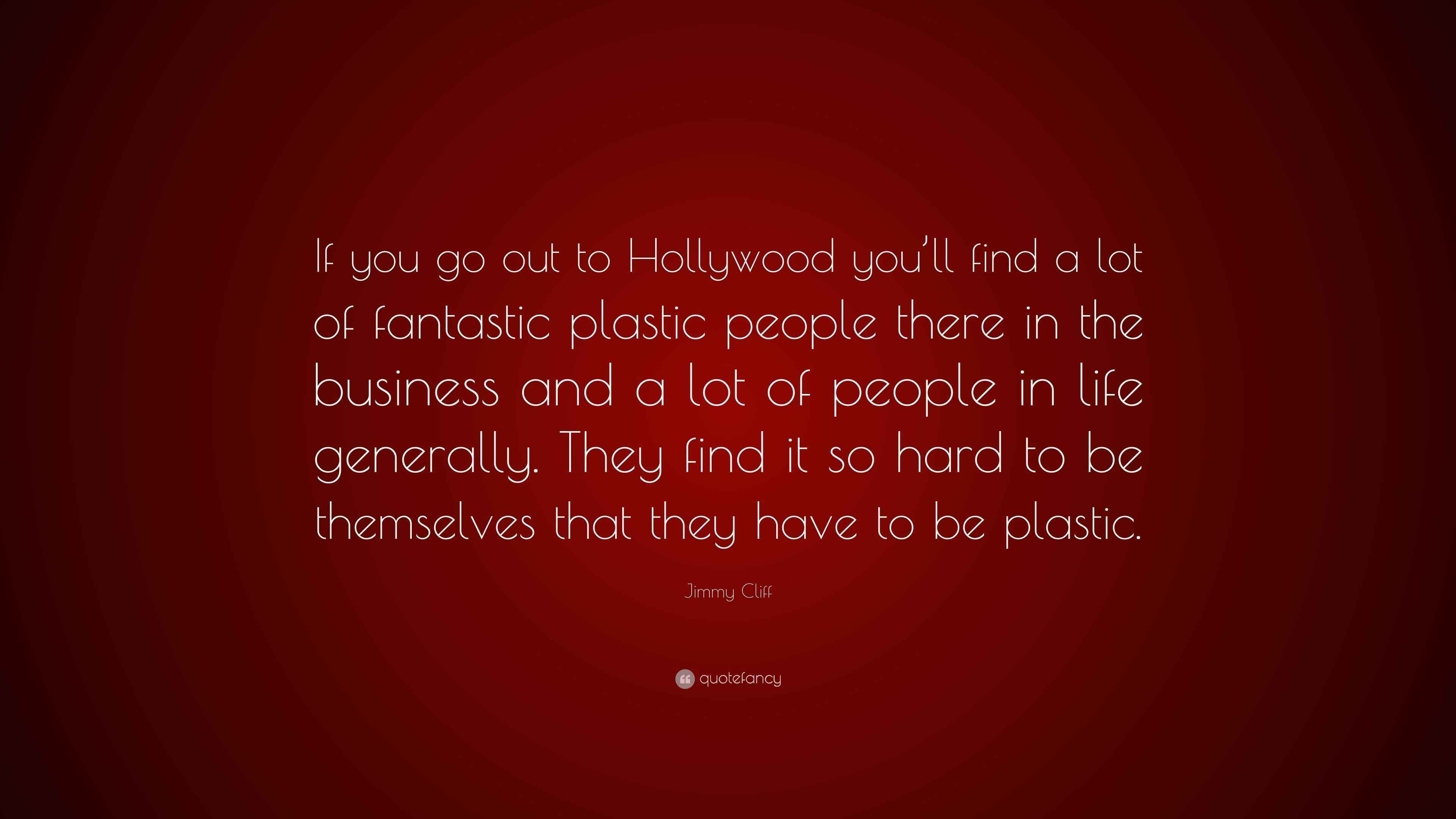 Jimmy Cliff Quote: “If you go out to Hollywood you’ll find a lot of ...