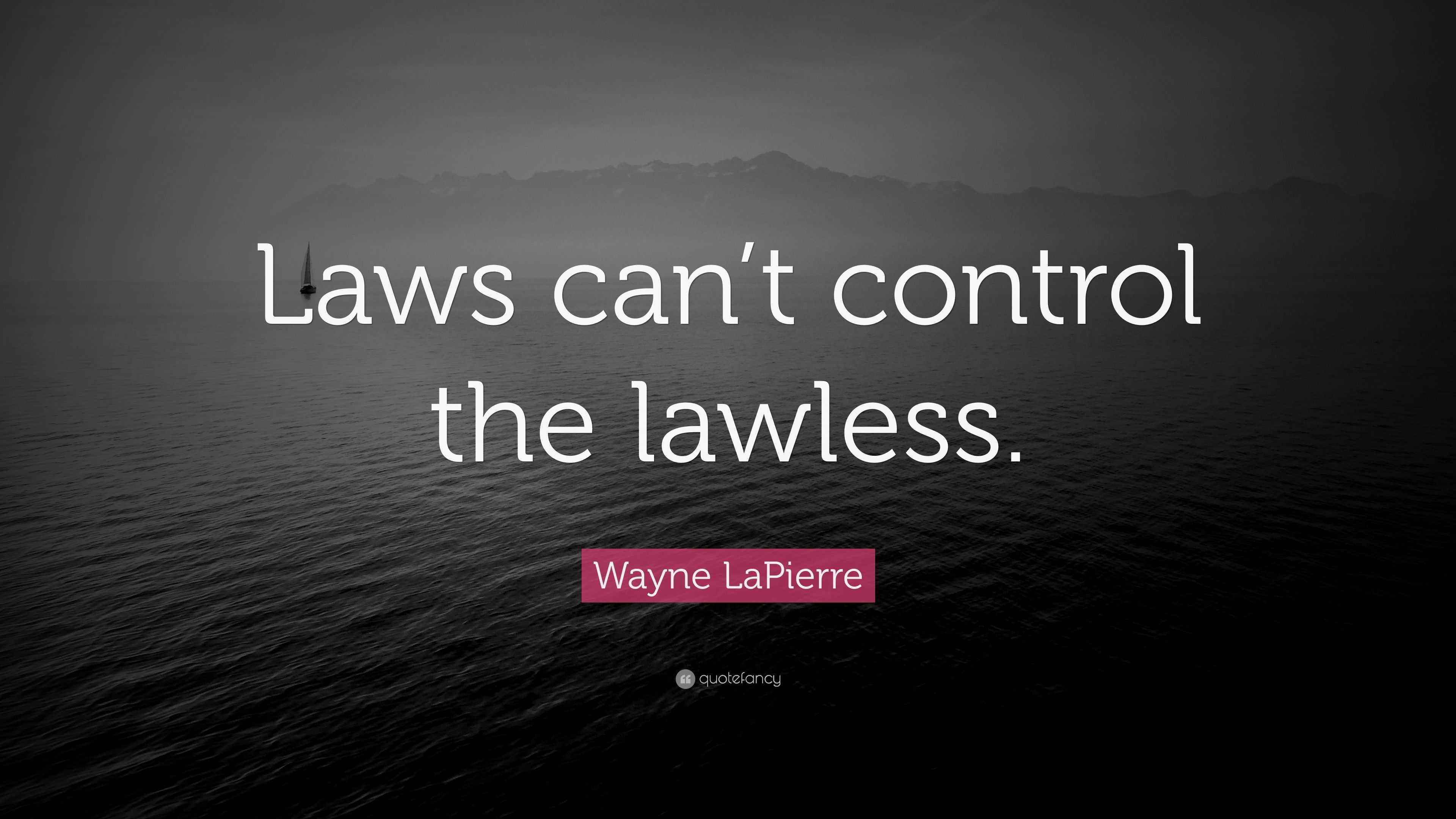 Wayne LaPierre Quote: “Laws can’t control the lawless.”