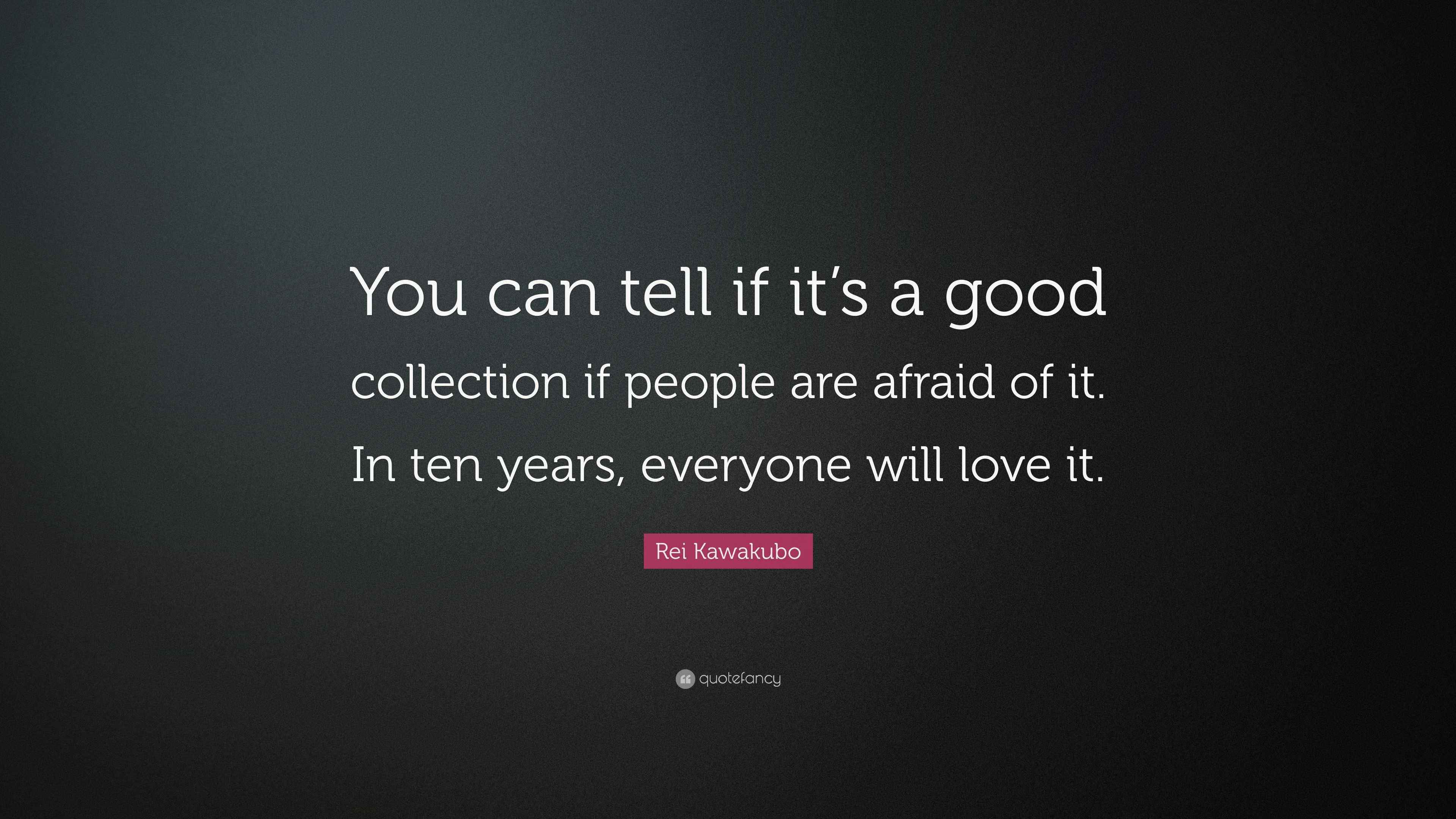 Rei Kawakubo Quote: “You can tell if it’s a good collection if people ...
