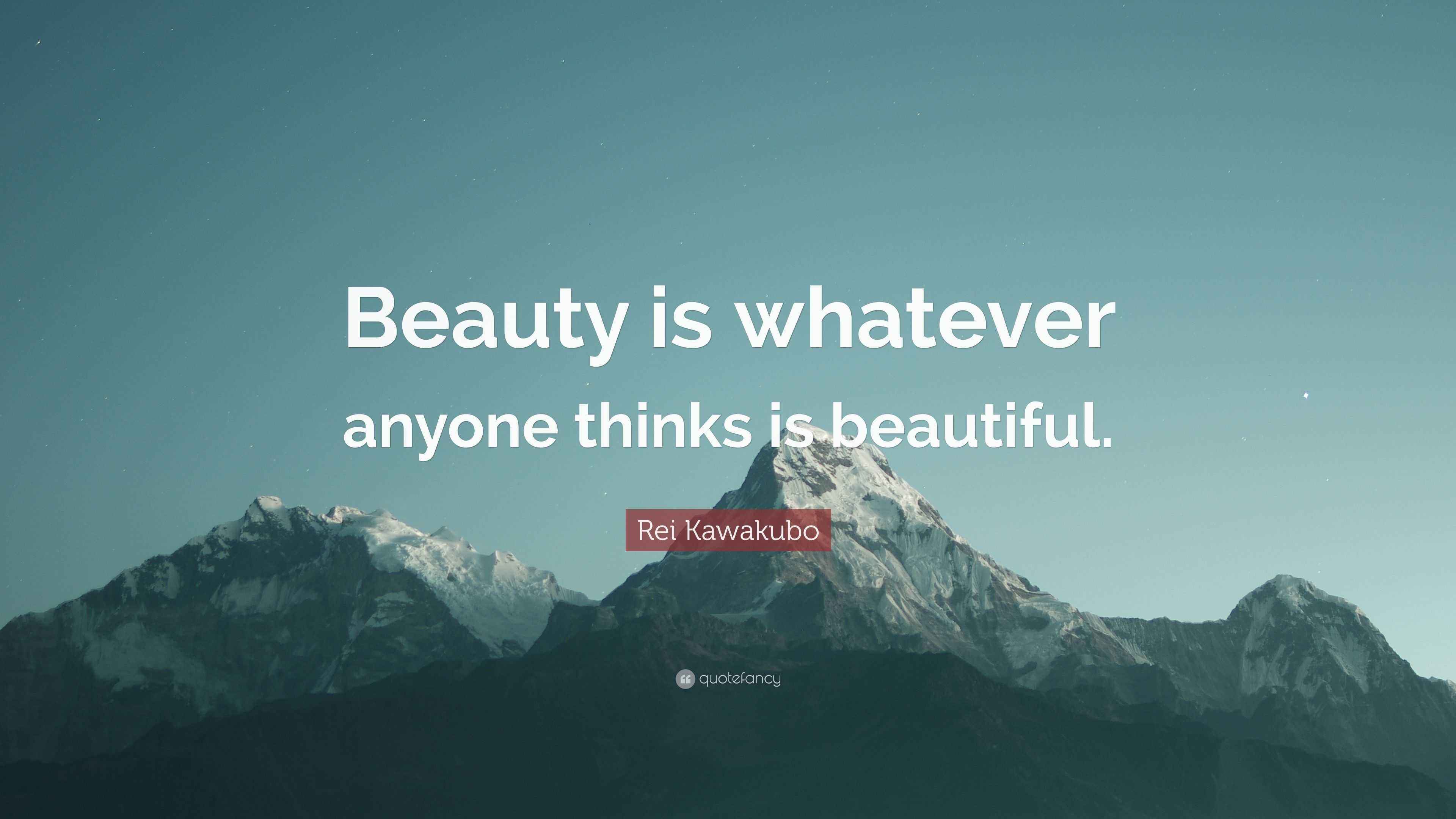 Rei Kawakubo Quote: “Beauty is whatever anyone thinks is beautiful.”
