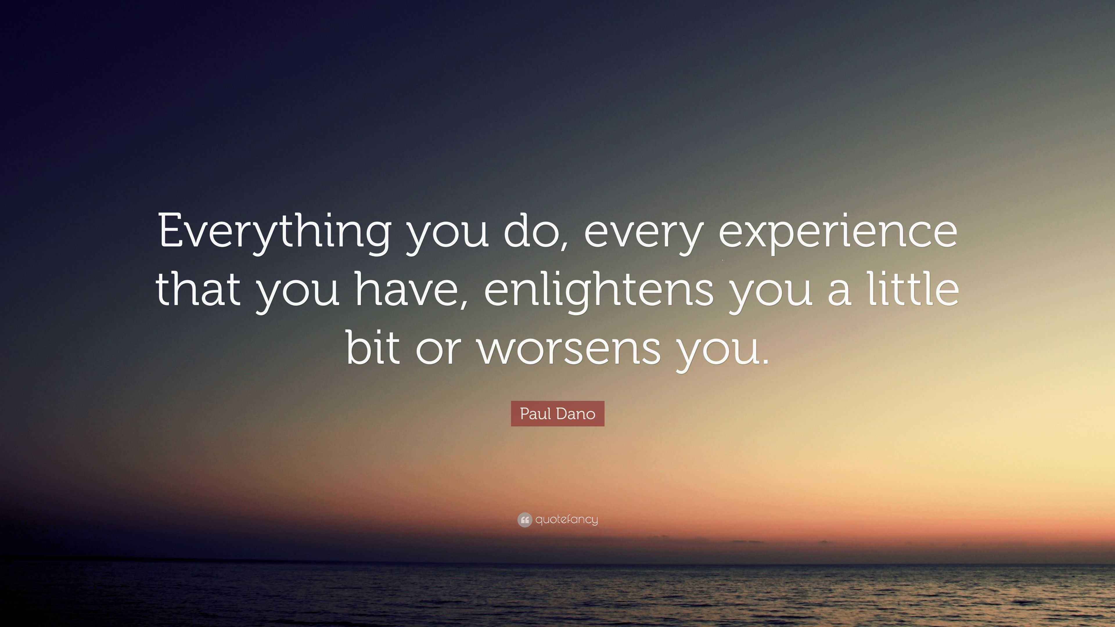 Paul Dano Quote: “Everything you do, every experience that you have ...