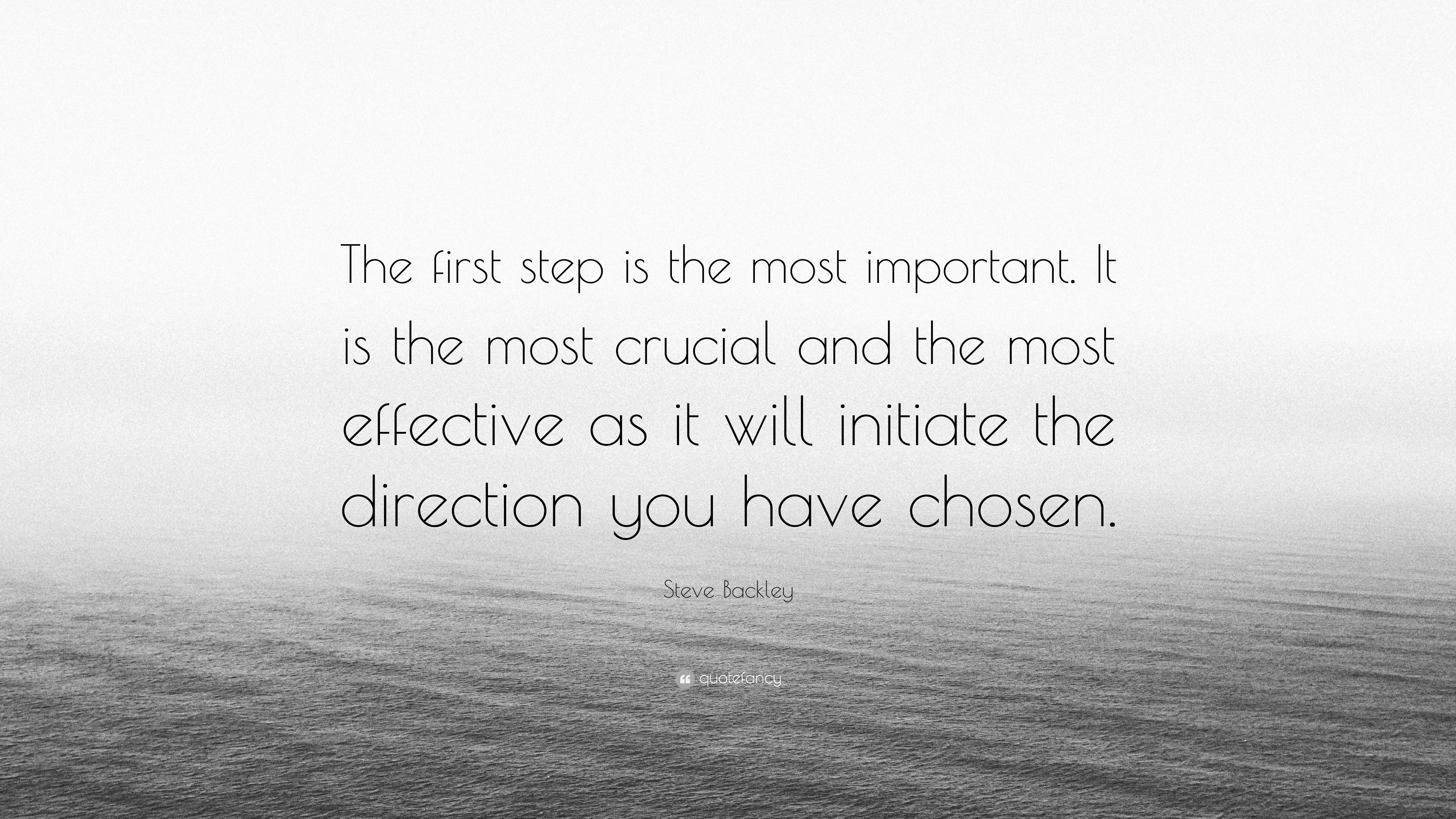 Steve Backley Quote: “The first step is the most important. It is the ...