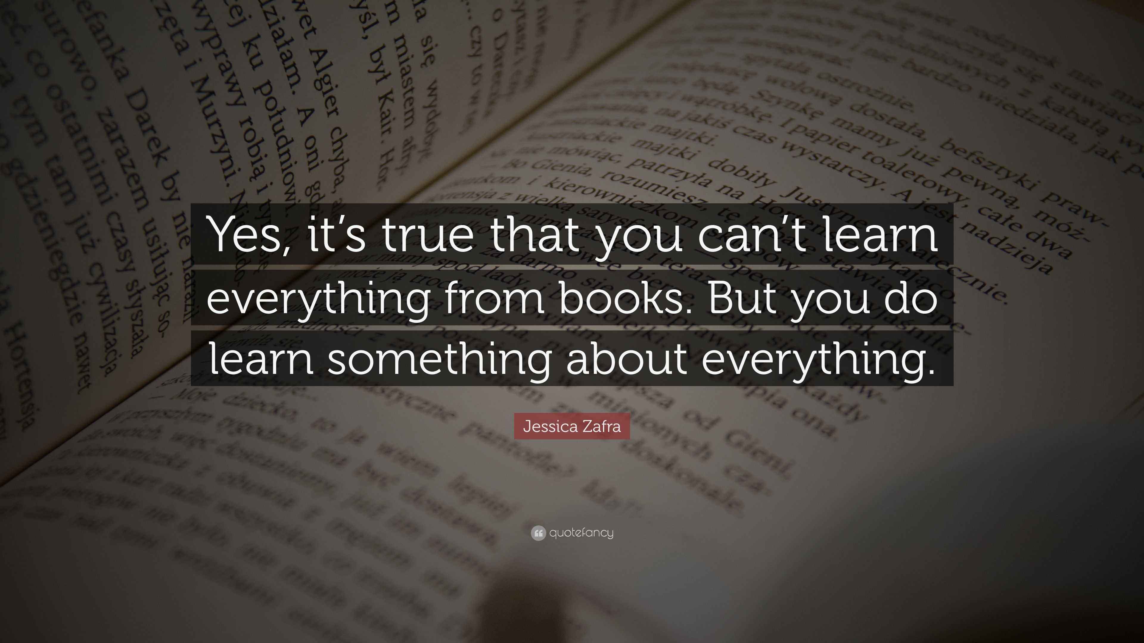 Jessica Zafra Quote: “Yes, it’s true that you can’t learn everything ...