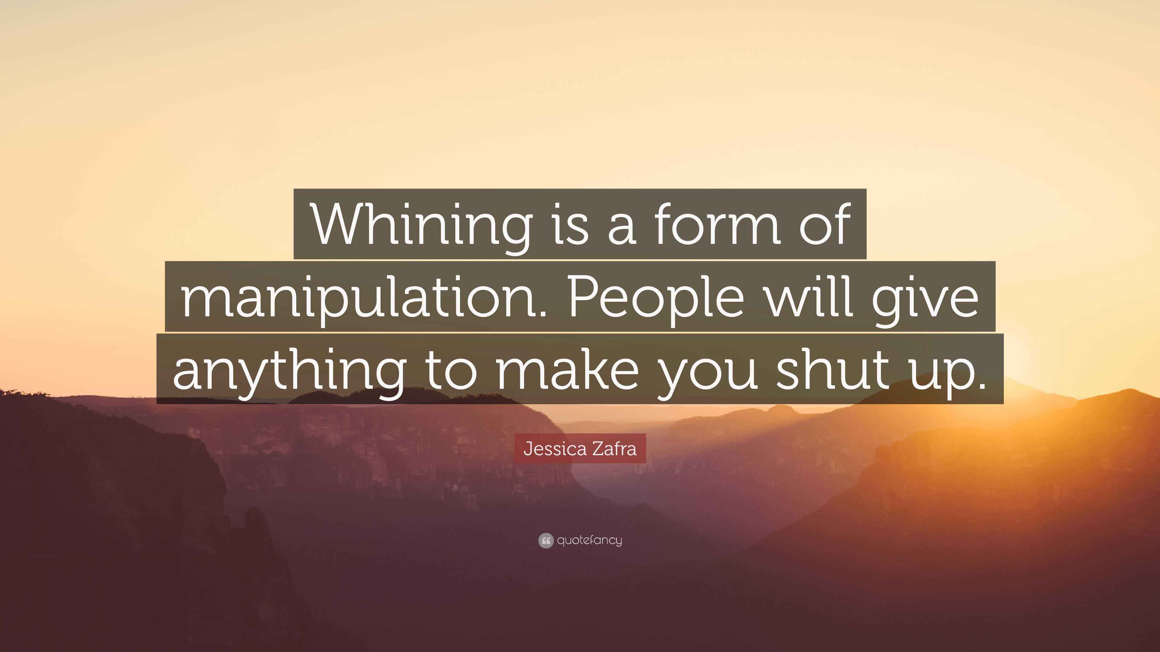 Jessica Zafra Quote: “Whining is a form of manipulation. People will ...