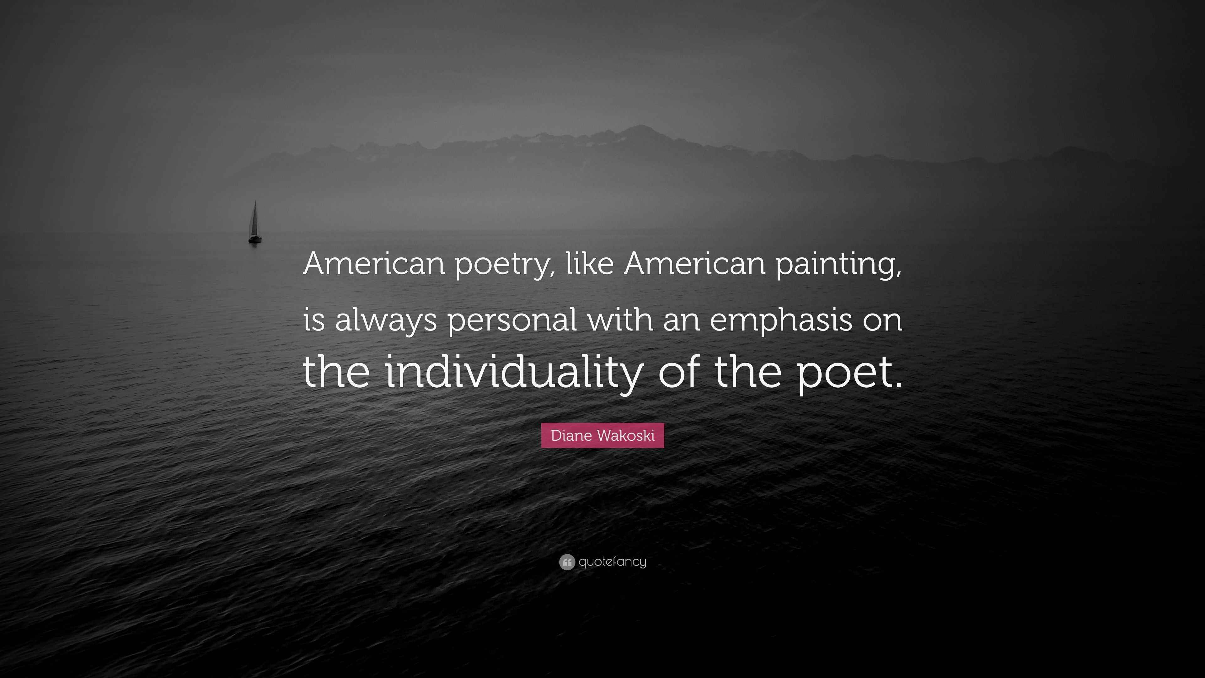 Diane Wakoski Quote: “American poetry, like American painting, is ...