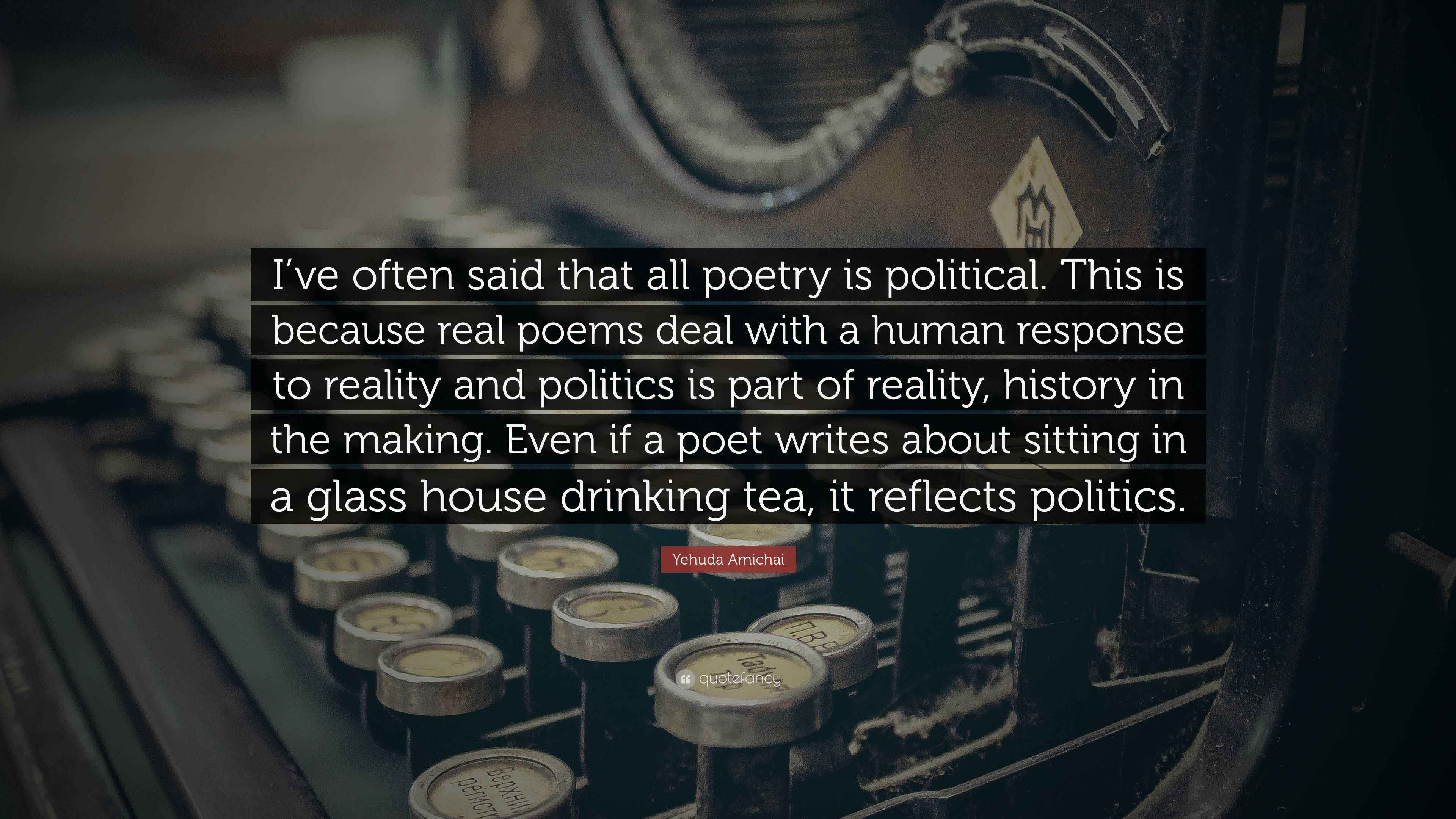 Yehuda Amichai Quote: “I’ve often said that all poetry is political ...