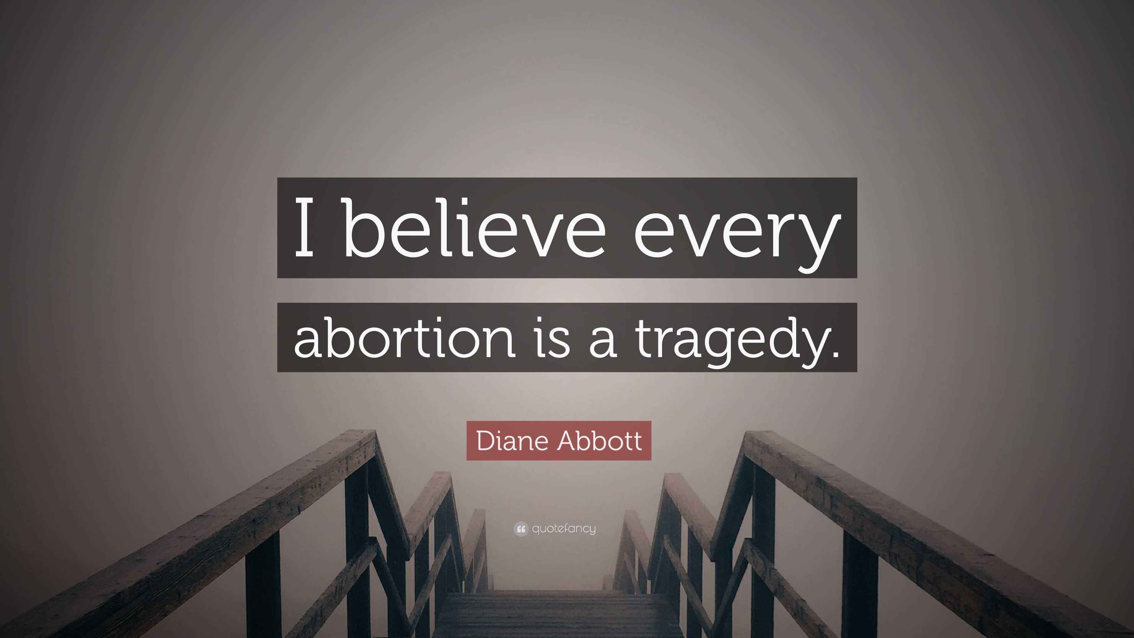 Diane Abbott Quote: “I believe every abortion is a tragedy.”