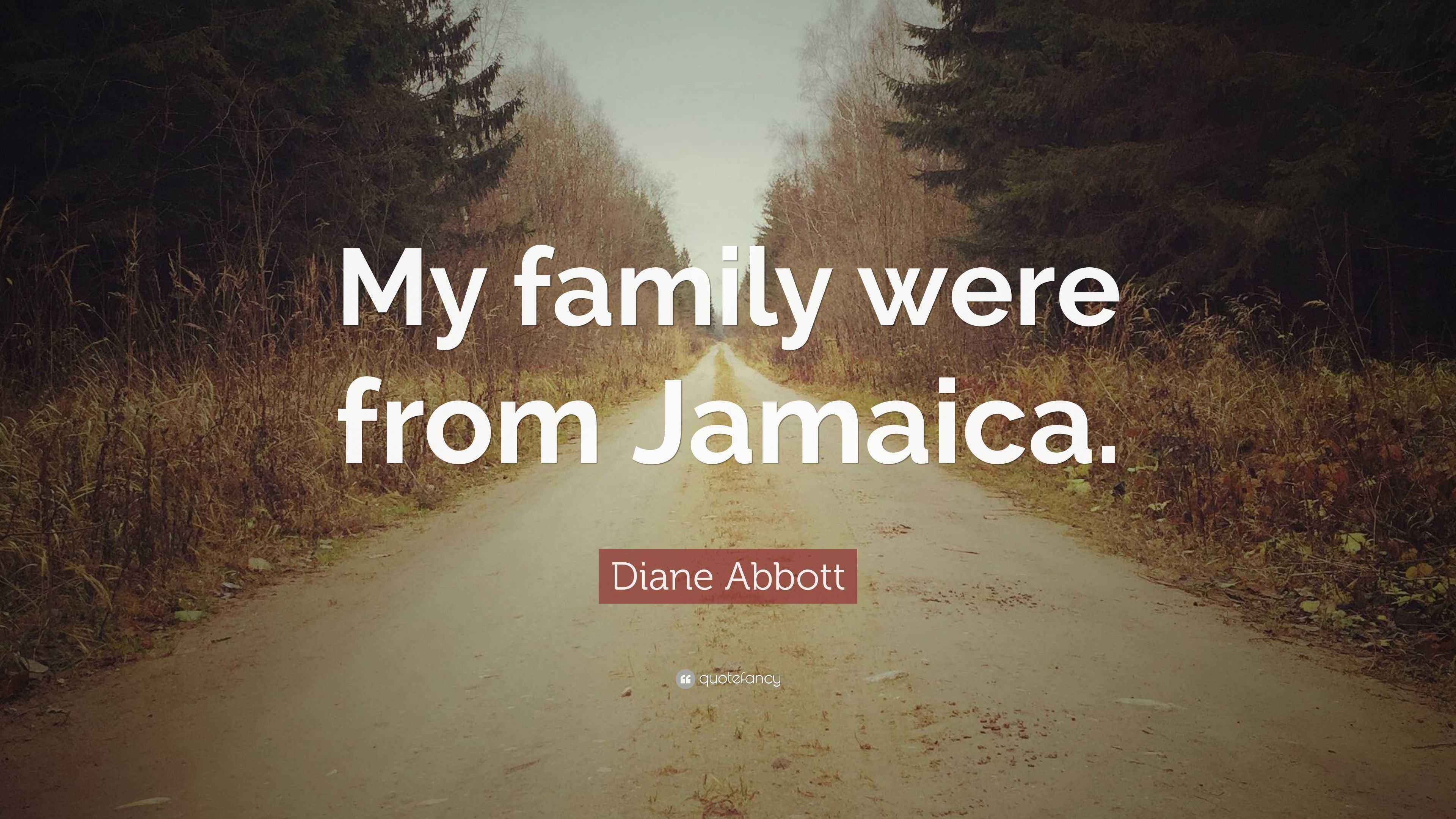 Diane Abbott Quote: “My family were from Jamaica.”