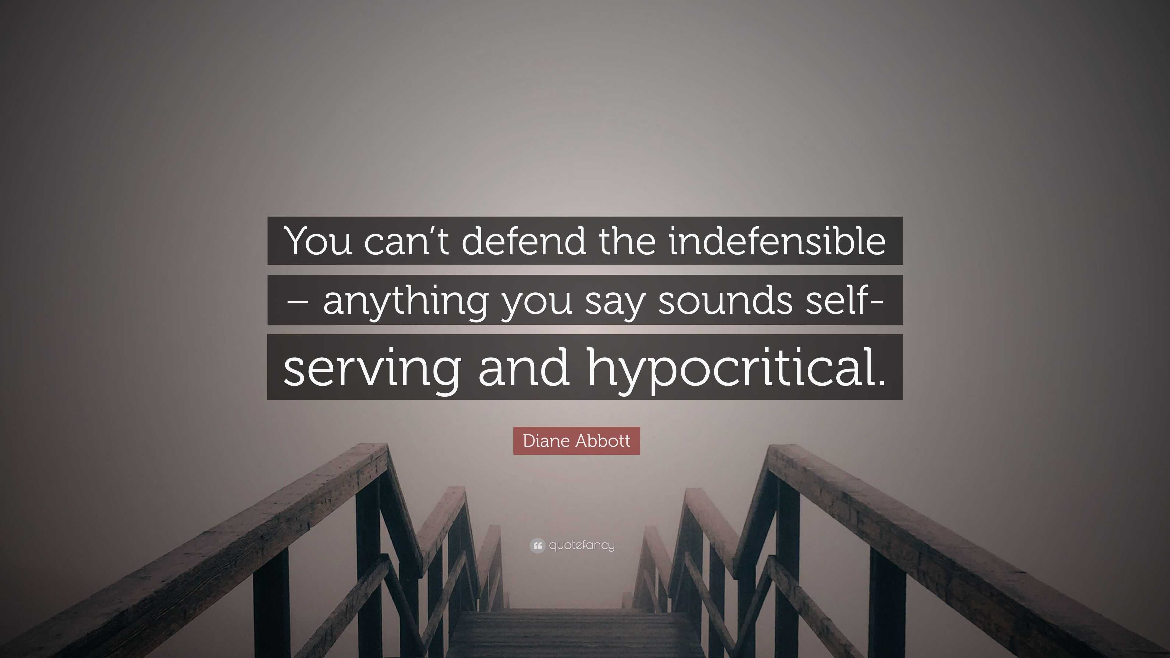 Diane Abbott Quote: “You can’t defend the indefensible – anything you ...