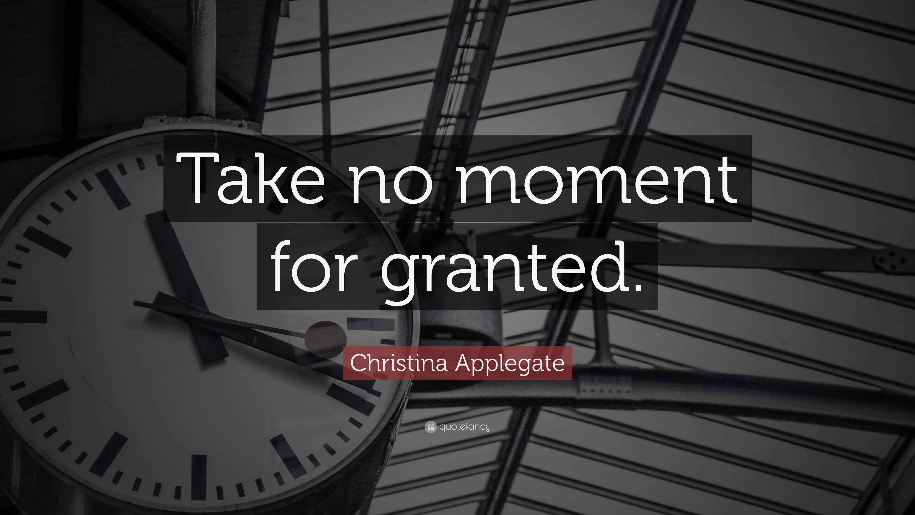 Christina Applegate Quote: “Take no moment for granted.”