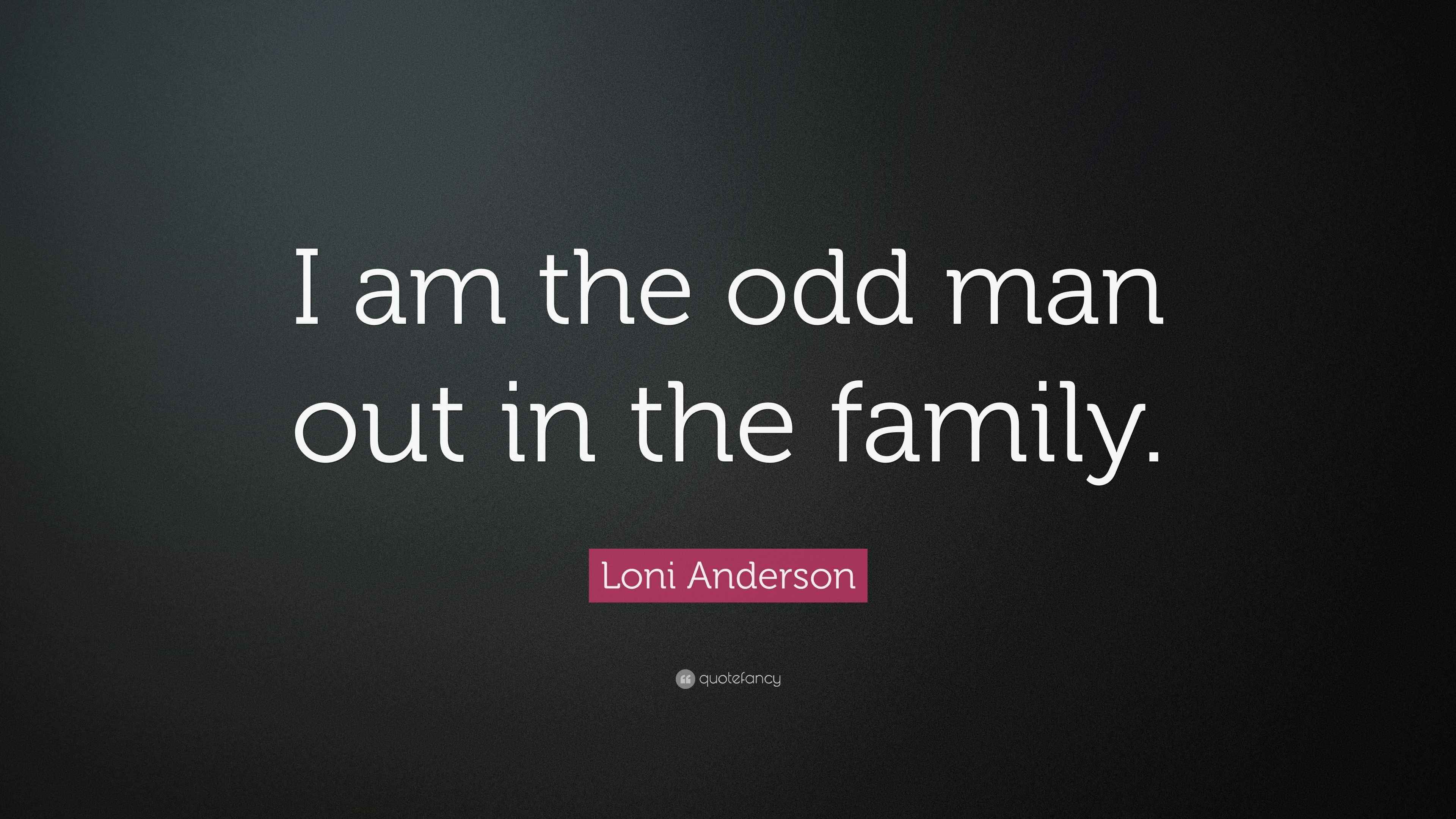 Loni Anderson Quote: “I am the odd man out in the family.”