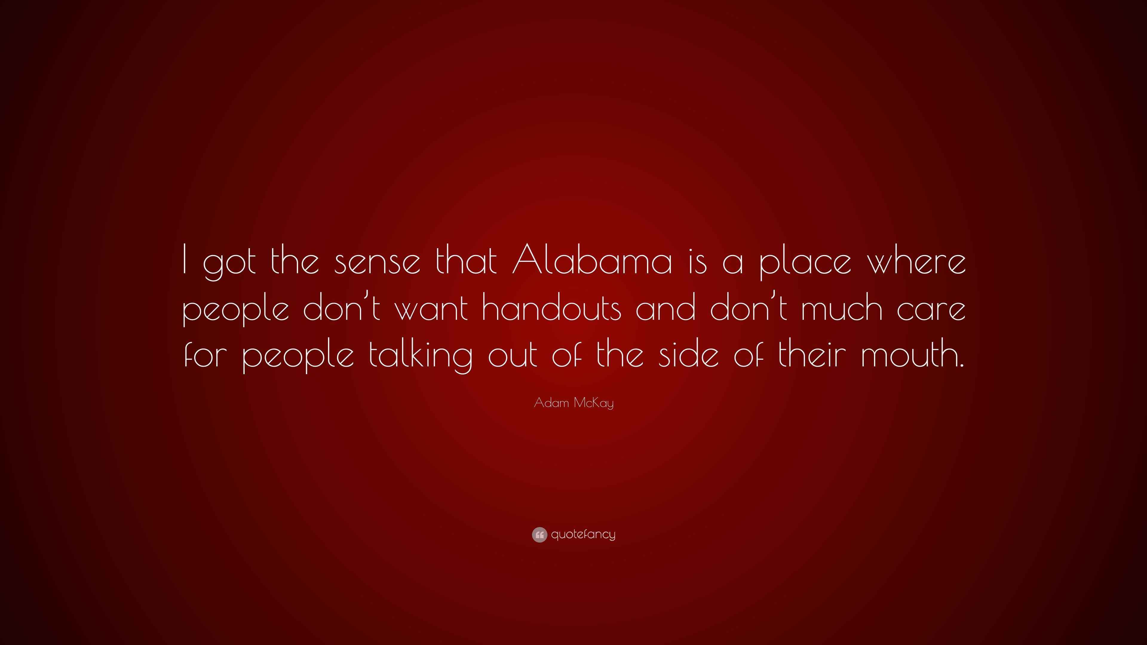 Adam McKay Quote: “I got the sense that Alabama is a place where people ...